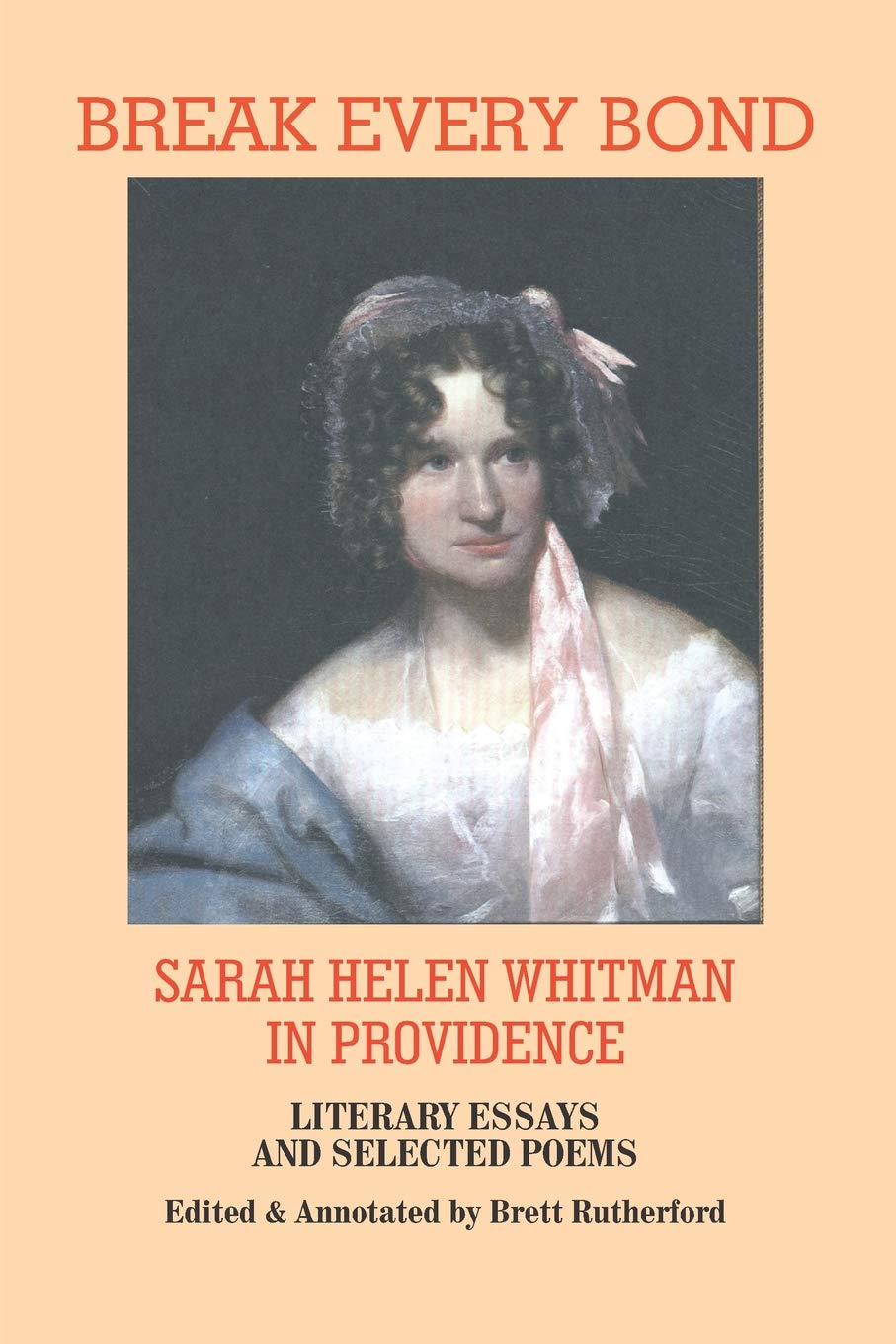 Break Every Bond: Sarah Helen Whitman in Providence: Literary Essays ...