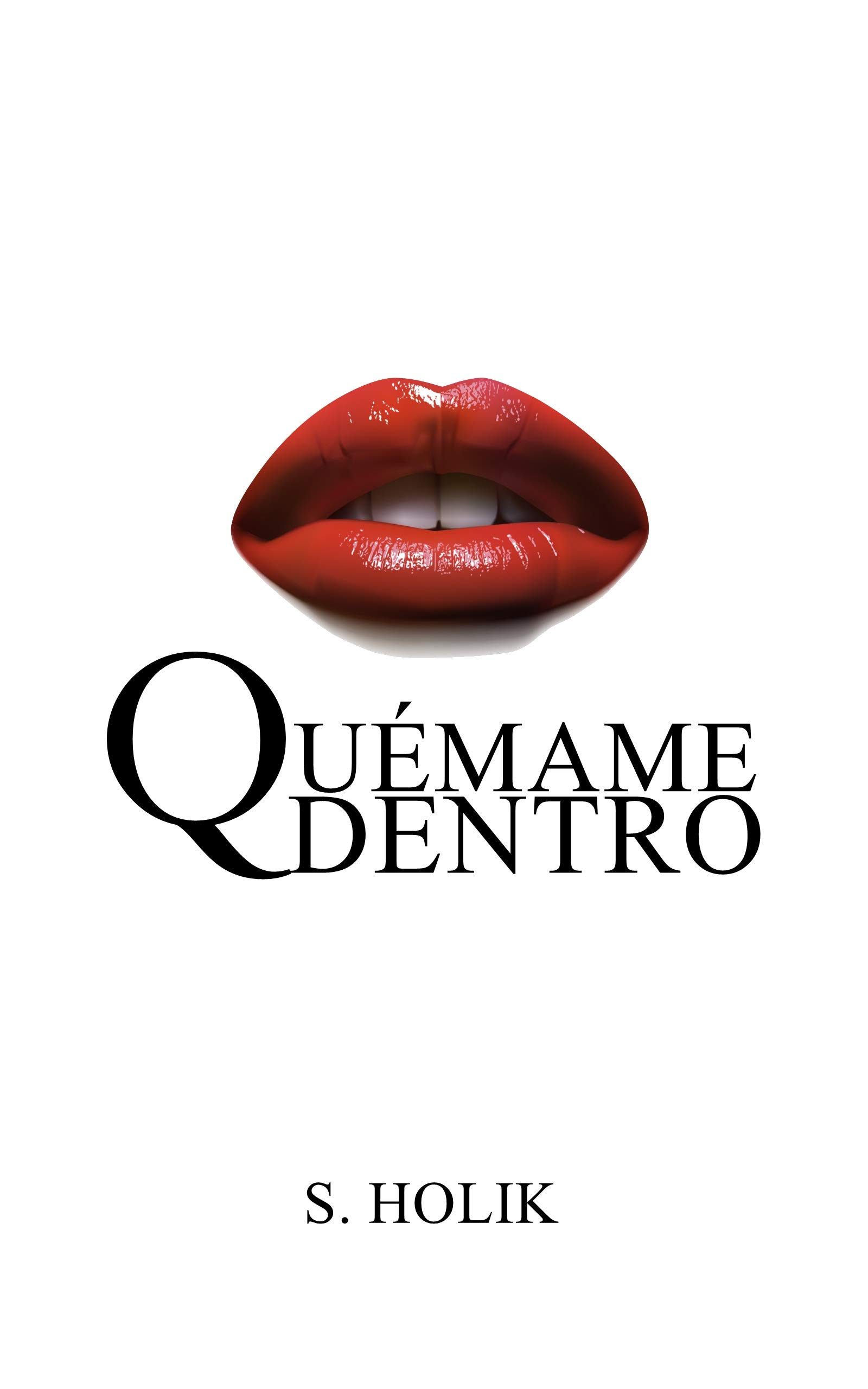 Quémame dentro (Spanish Edition) by Sebastian Holik | Goodreads