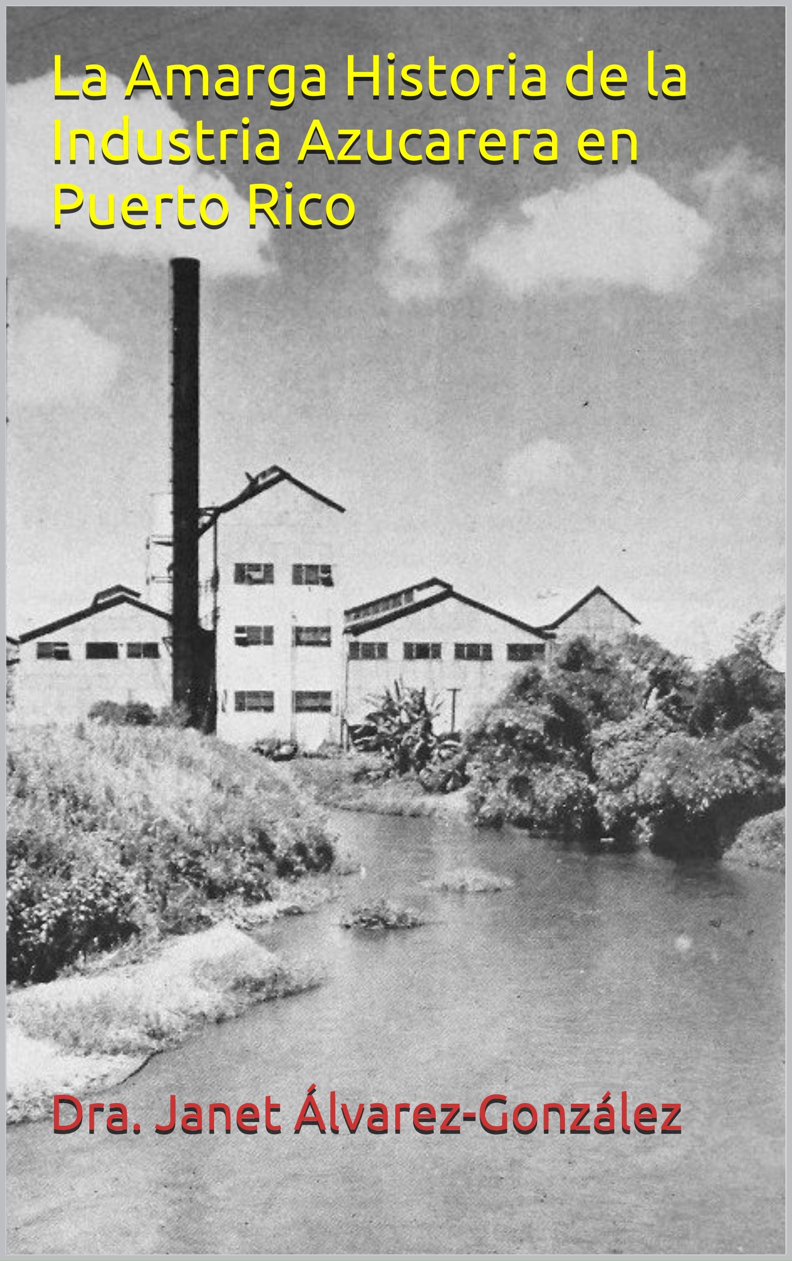 La Amarga Historia de la Industria Azucarera en Puerto Rico by Janet ...