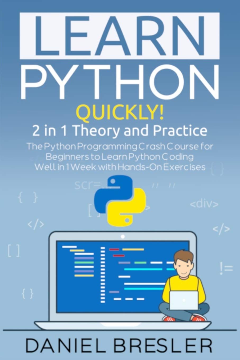 Learn Python: The Python Programming Crash Course for Beginners to Learn Python Coding Well in 1 ...