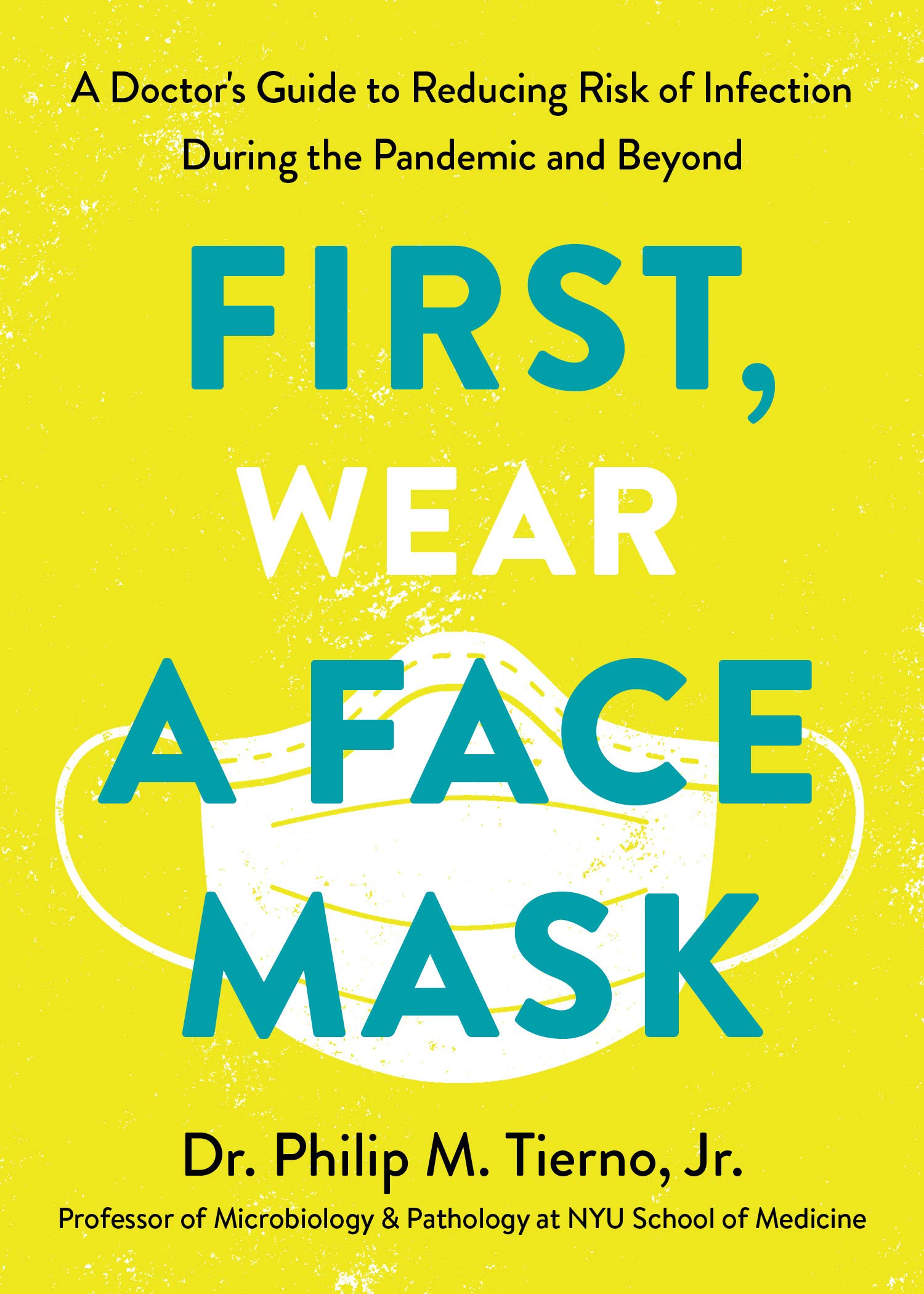 First, Wear a Face Mask: A Doctor's Guide to Reducing Risk of Infection ...
