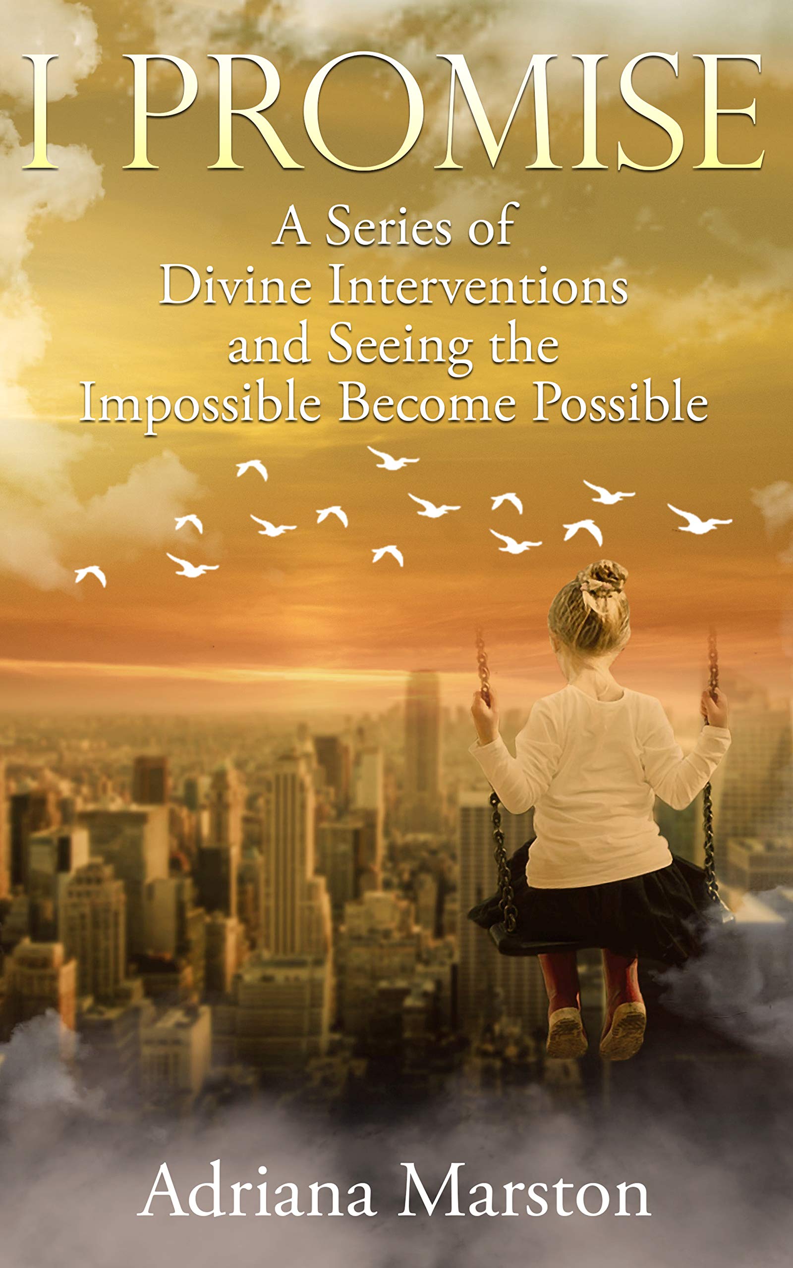 I Promise: A Series of Divine Interventions and Seeing the Impossible Become Possible by Adriana ...