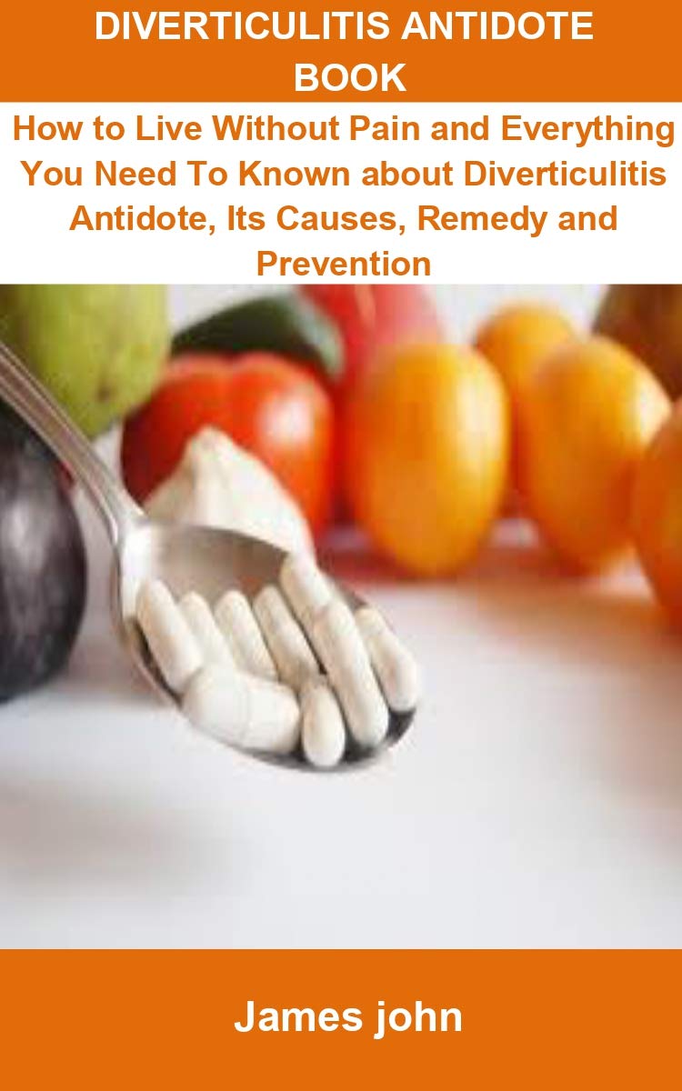 Diverticulitis Antidote Book: Diverticulitis Antidote Book: How To Live ...