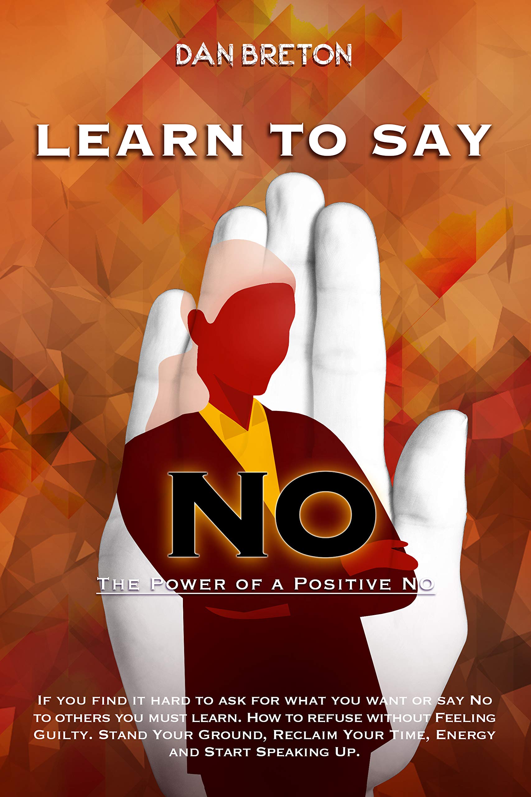 LEARN TO SAY NO. The Power of a Positive No: How to refuse without ...
