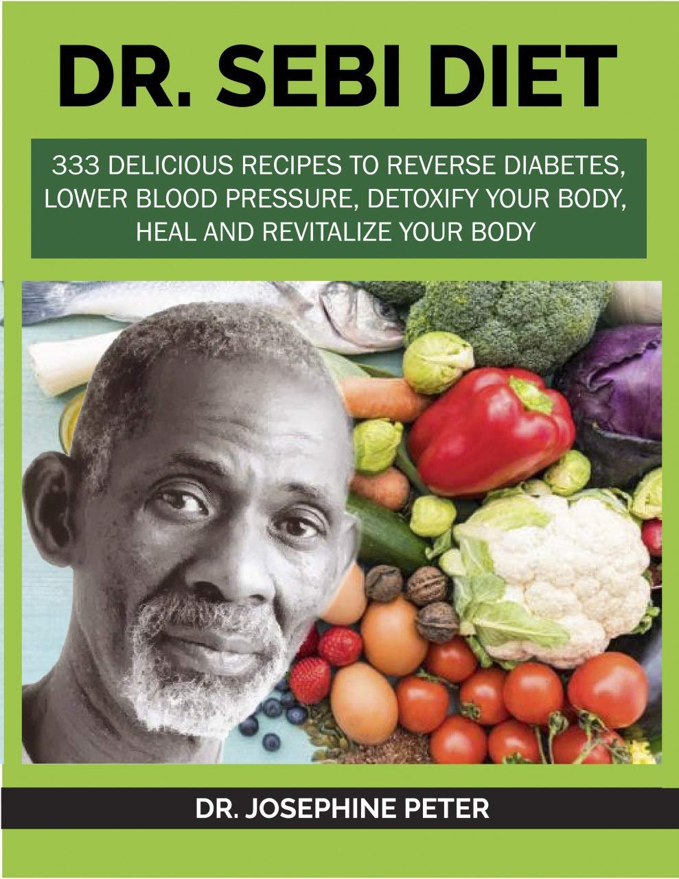 DR. SEBI DIET: 333 DELICIOUS RECIPES TO REVERSE DIABETES, LOWER BLOOD ...