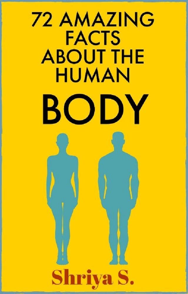 Amazing Facts about the Human Body by Shriya S. | Goodreads