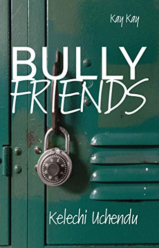 Bully Friends by Kelechi Uchendu | Goodreads