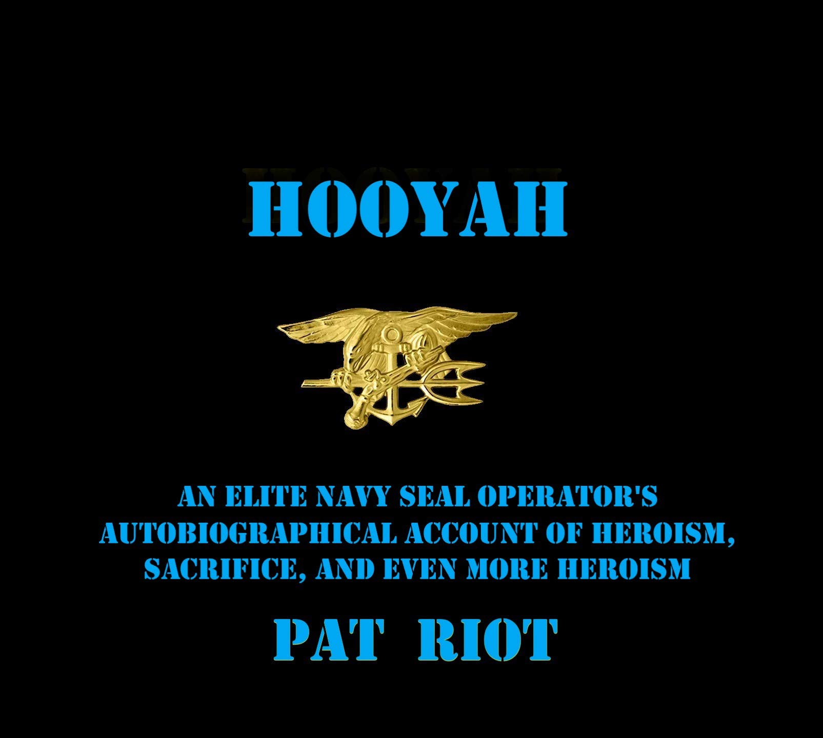 HOOYAH: An Elite Navy SEAL Operator's Autobiographical Account of ...
