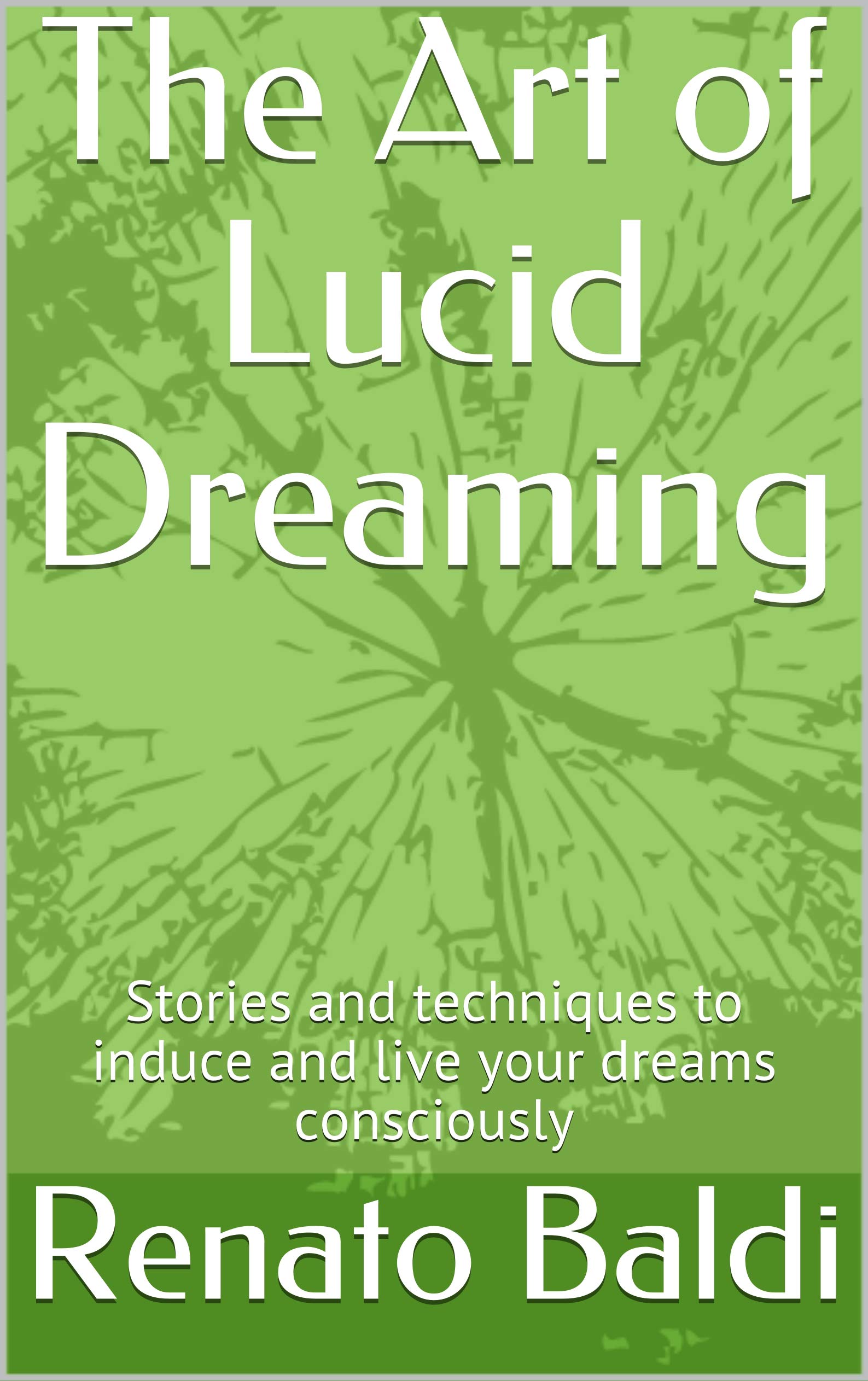 The Art of Lucid Dreaming: Stories and techniques to induce and live ...
