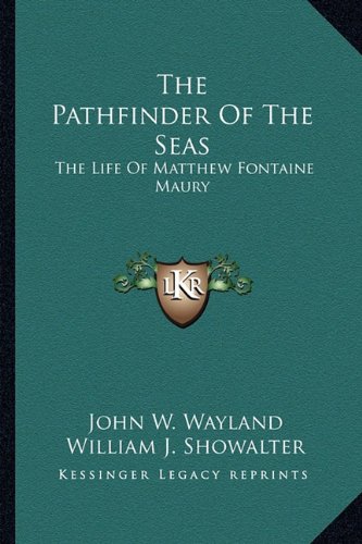 The Pathfinder Of The Seas: The Life Of Matthew Fontaine Maury by John W. Wayland | Goodreads