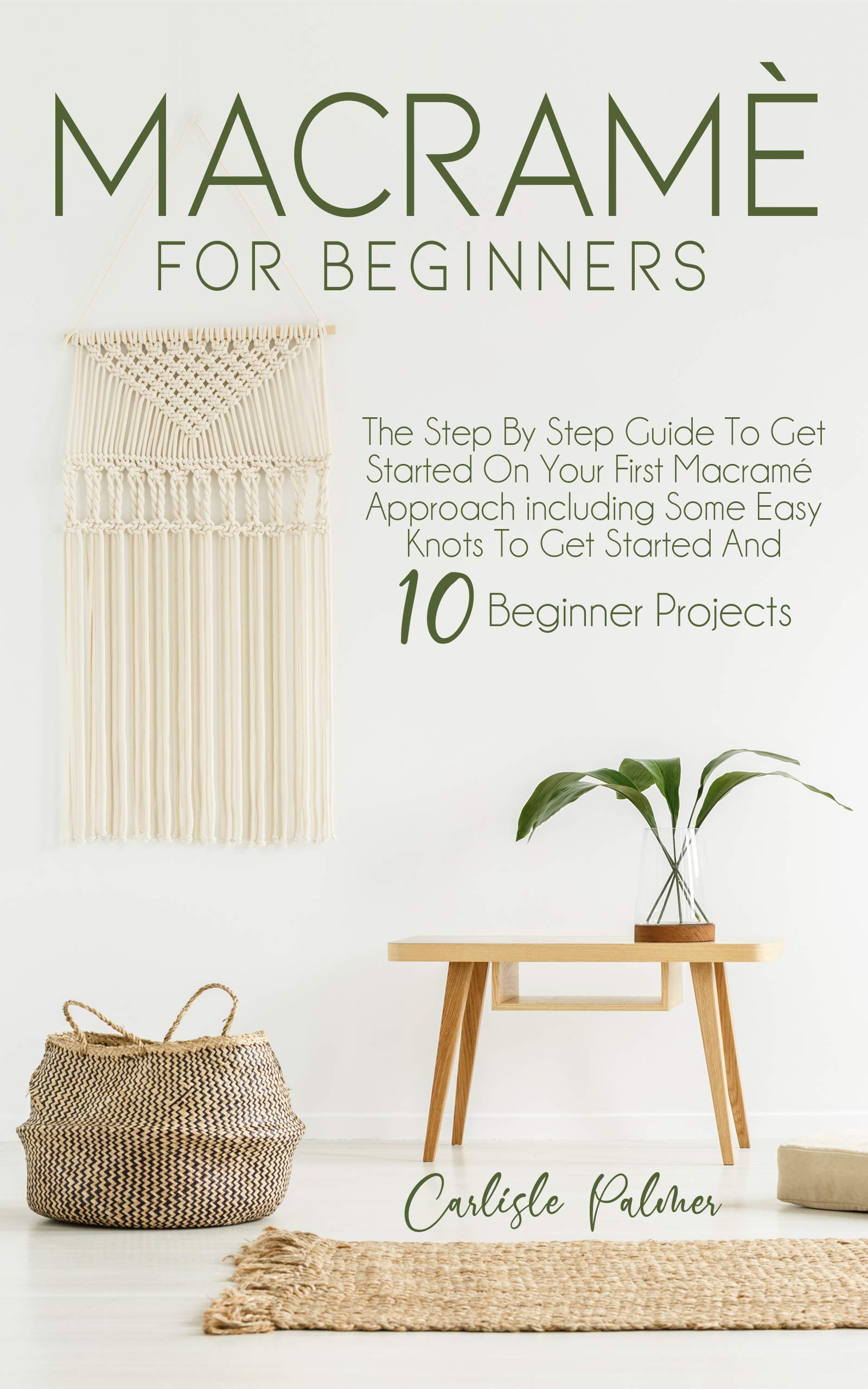 Macramé for Beginners: The Step by Step Guide to get Started on Your ...