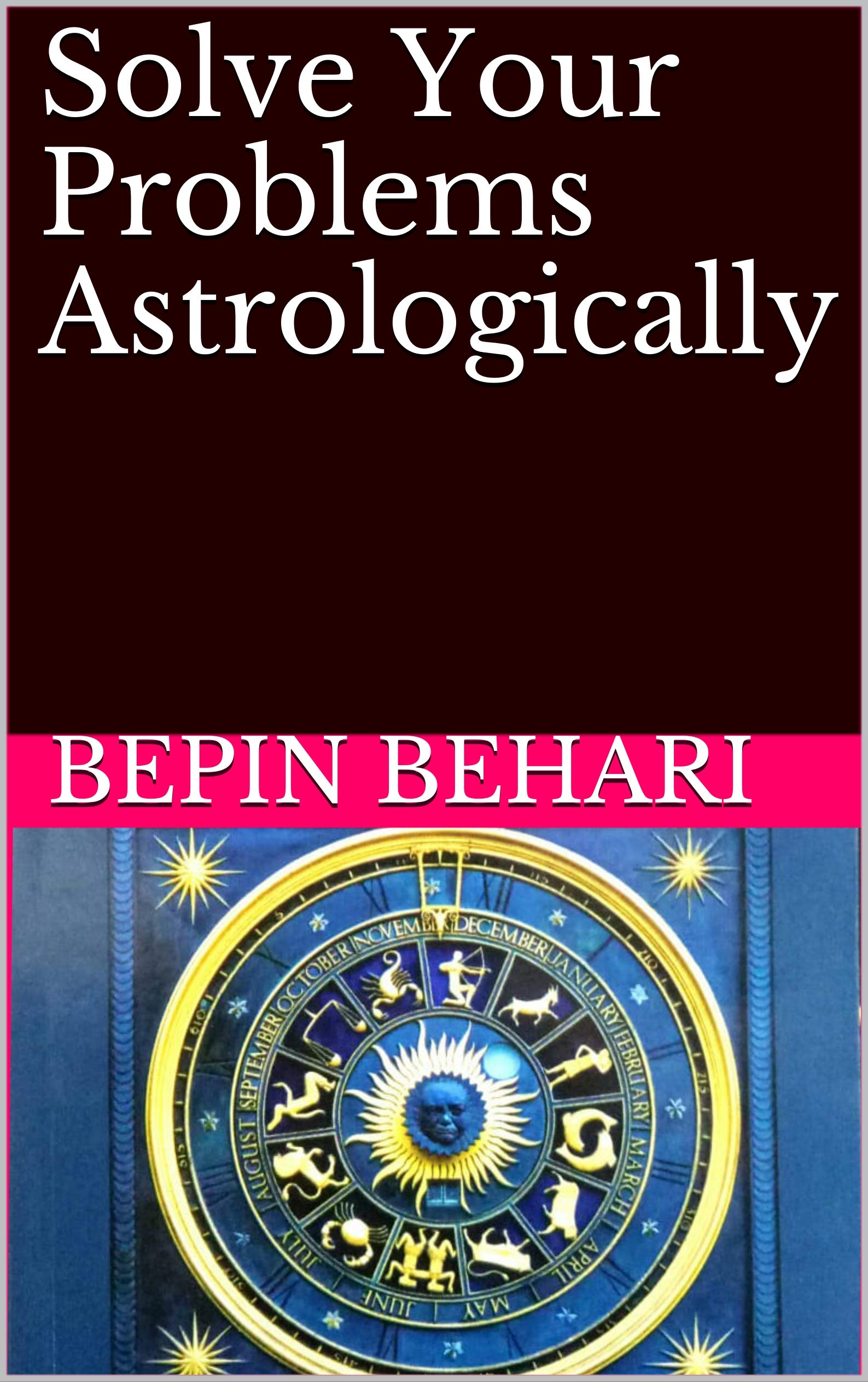 Solve Your Problems Astrologically by Bepin Behari | Goodreads