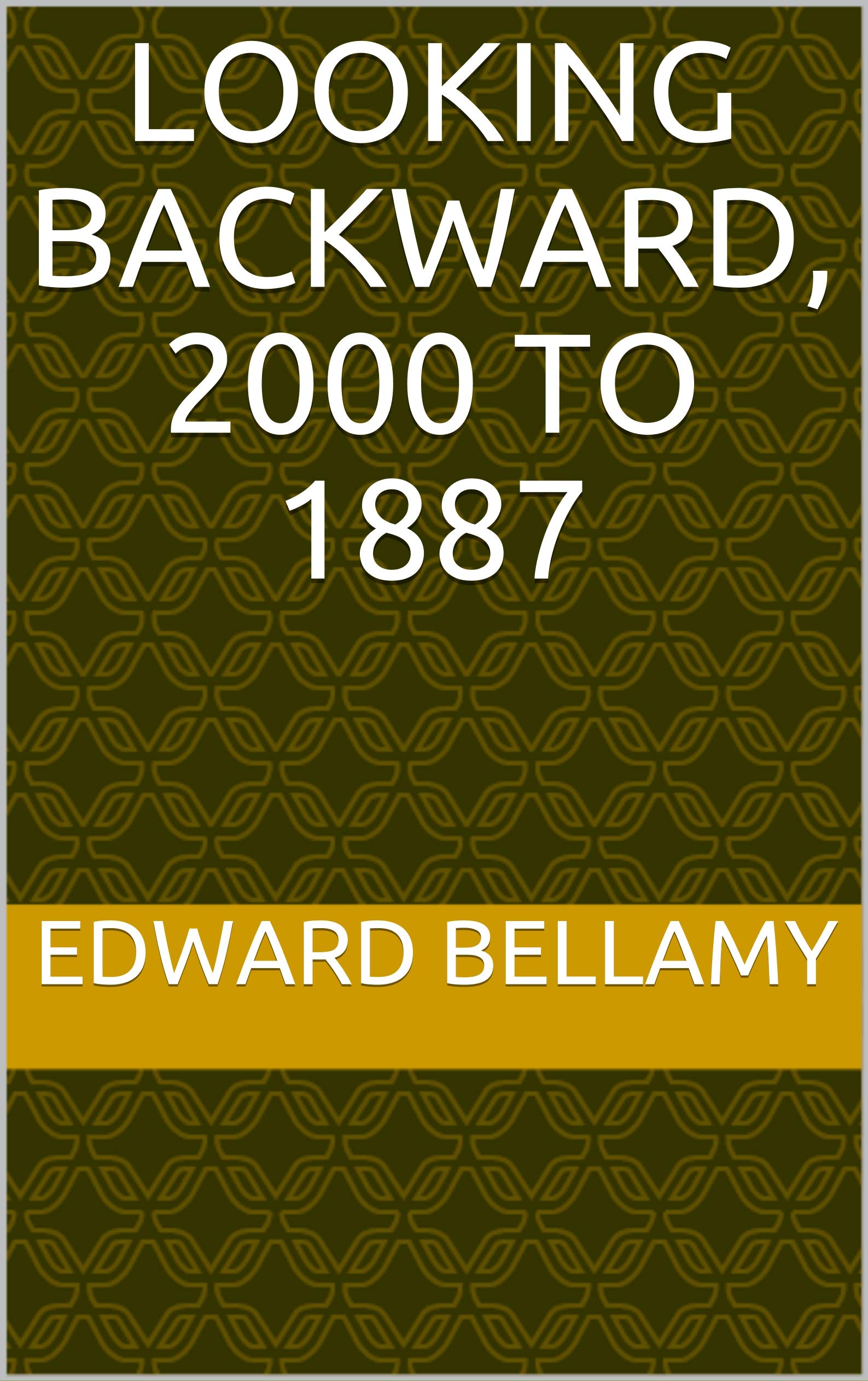 Looking Backward, 2000 to 1887 by Edward Bellamy | Goodreads