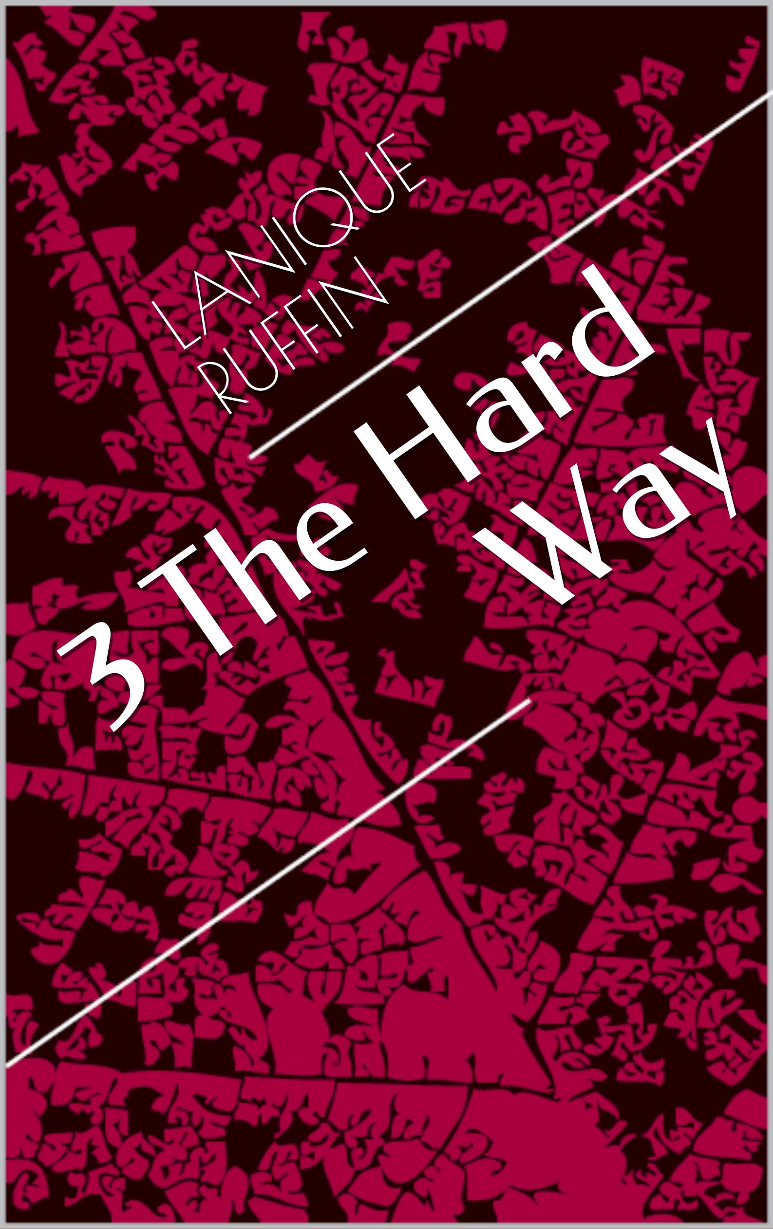 3 The Hard Way: A Tale Of Twisted Love by Lanique Ruffin | Goodreads
