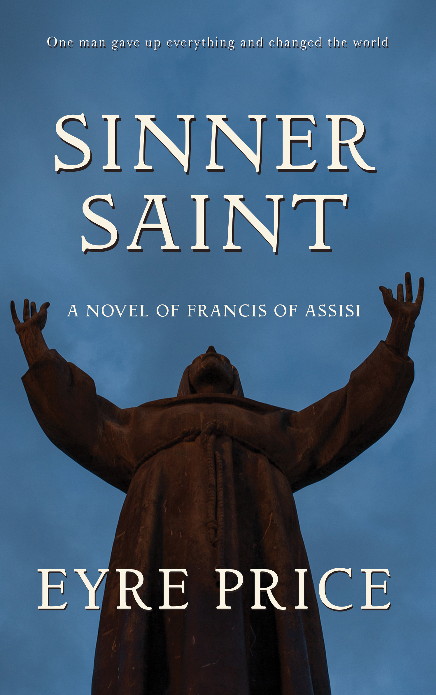Sinner Saint: A Novel of Francis of Assisi by Eyre Price | Goodreads