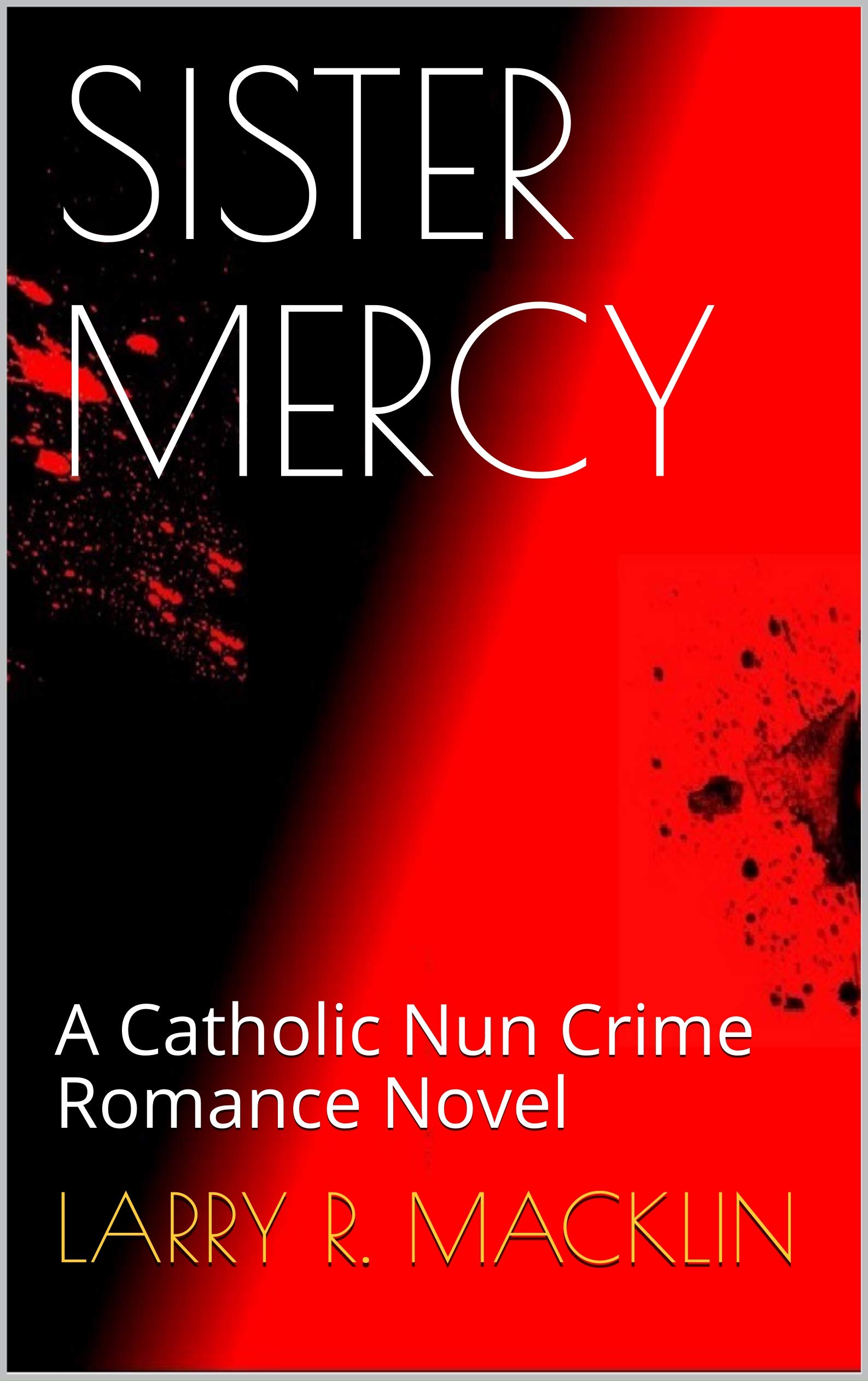 SISTER MERCY: A Catholic Nun Crime Romance Novel by Larry R. Macklin ...