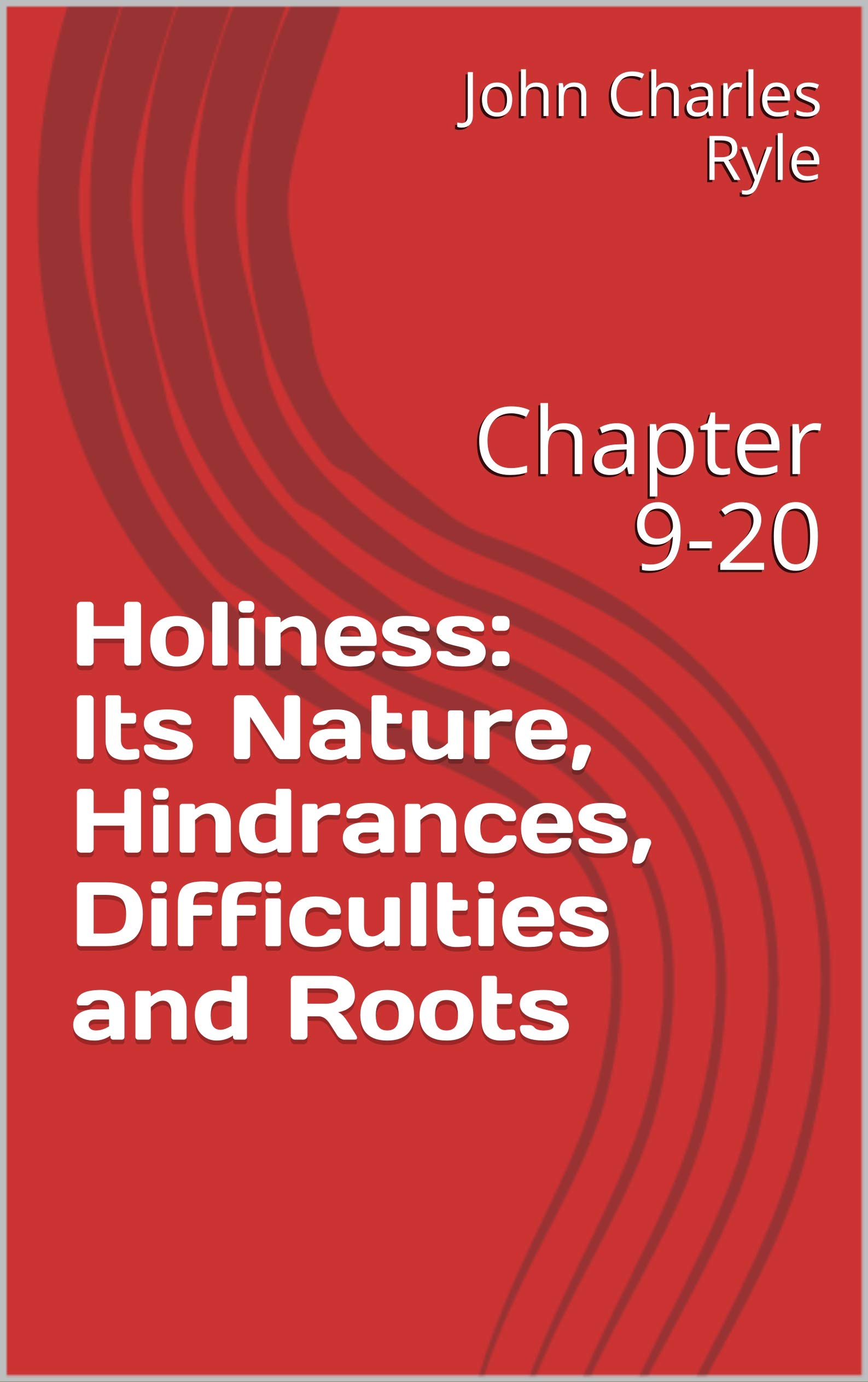 Holiness: Its Nature, Hindrances, Difficulties and Roots: Chapter 9-20 ...
