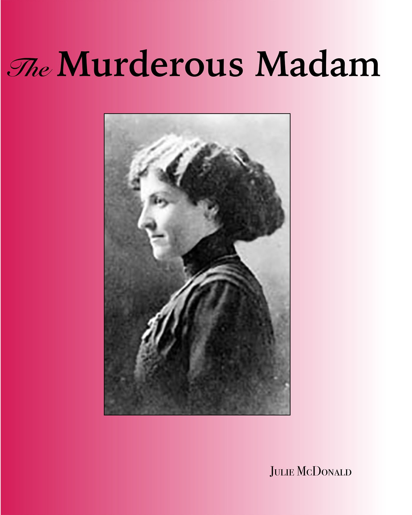 The Murderous Madam: The True Story of Gabrielle "Dolly" Wiley of ...