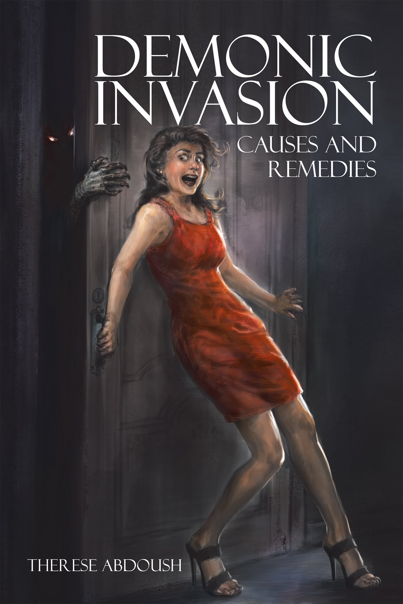 Demonic Invasion:: Causes and Remedies by Therese Abdoush | Goodreads