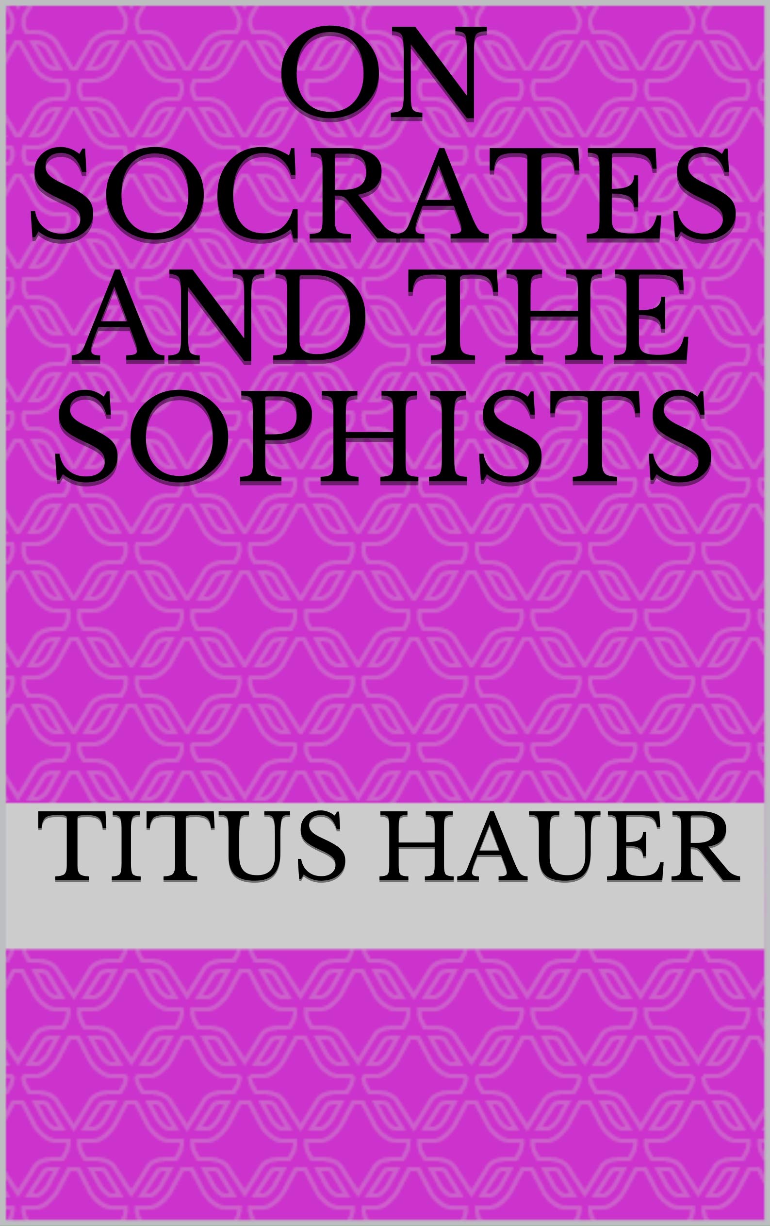 On Socrates and the Sophists by Titus Hauer | Goodreads