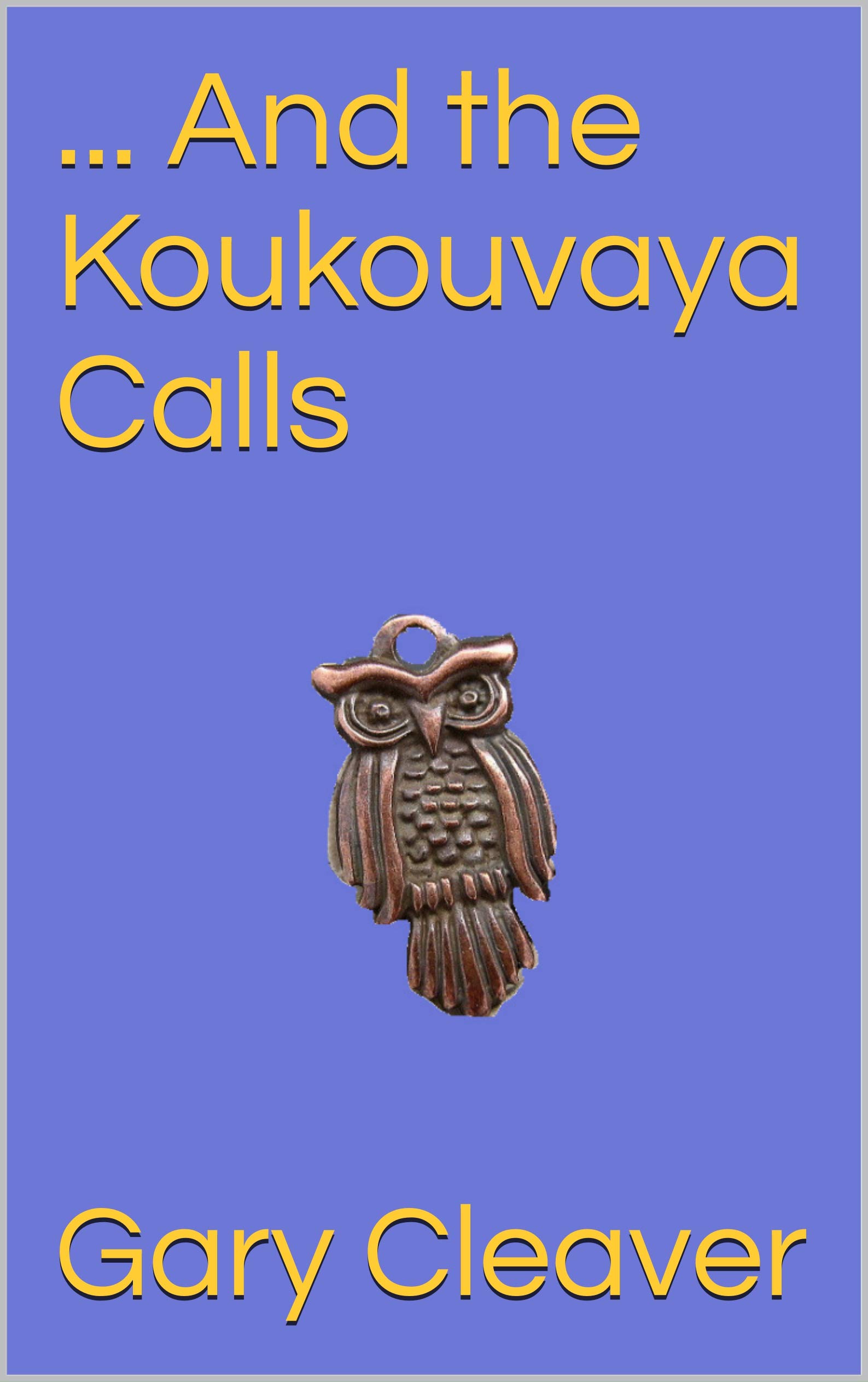 And the Koukouvaya Calls by Gary Cleaver | Goodreads