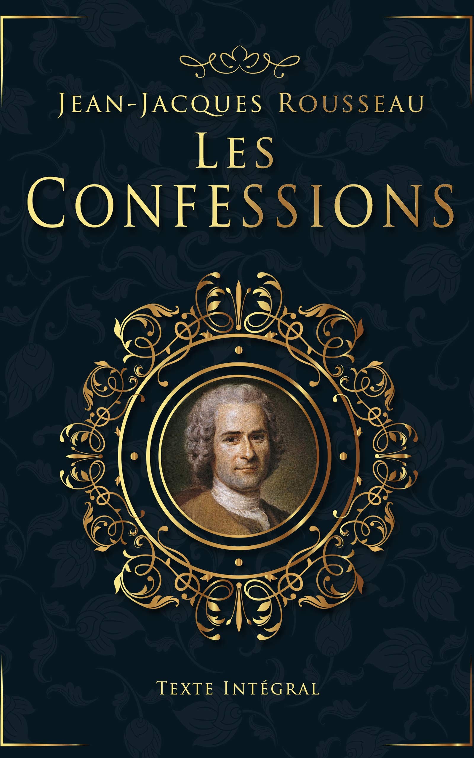 Les Confessions - Jean-Jacques Rousseau - Texte Intégral: Livres 1 à 12 ...
