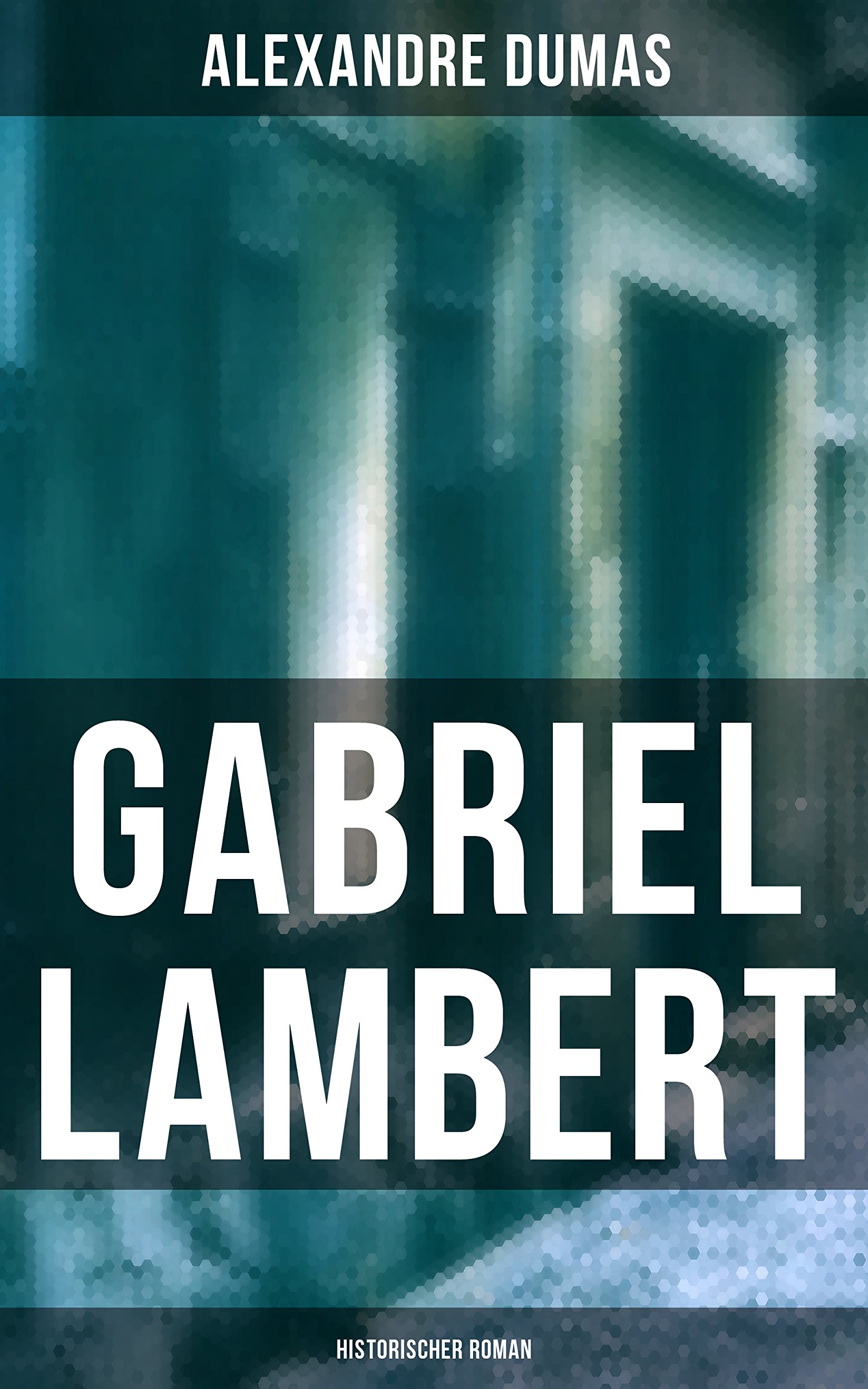 Gabriel Lambert: Historischer Roman by Alexandre Dumas | Goodreads