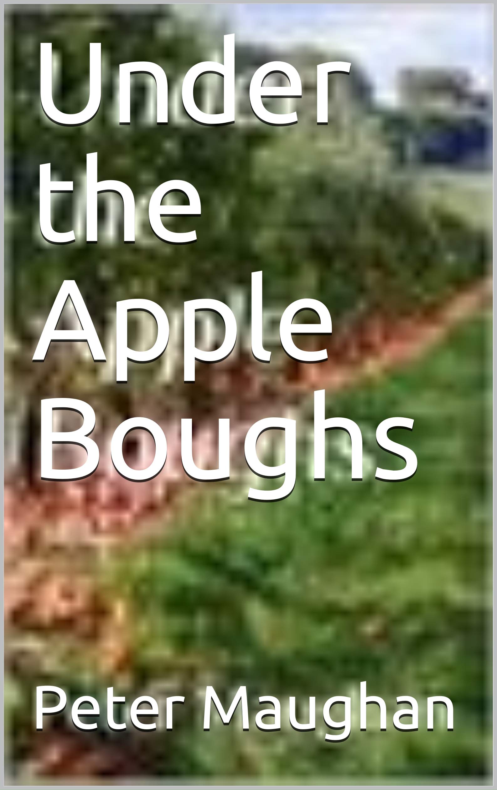 Under the Apple Boughs by Peter Maughan | Goodreads