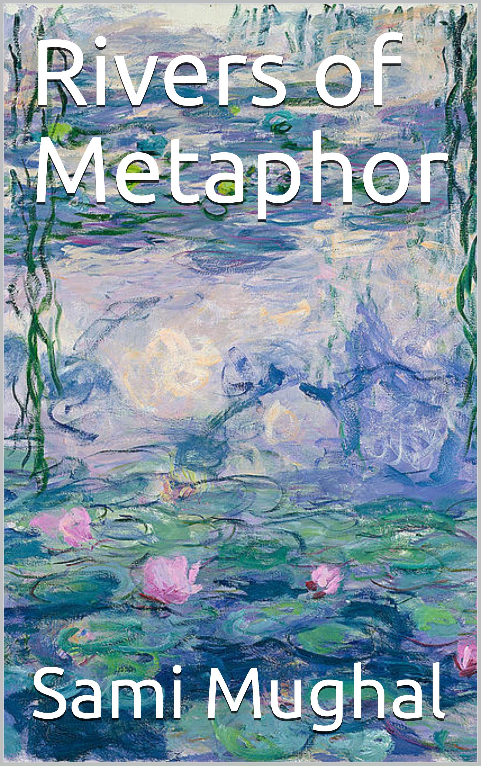 Rivers of Metaphor by Sami Mughal | Goodreads