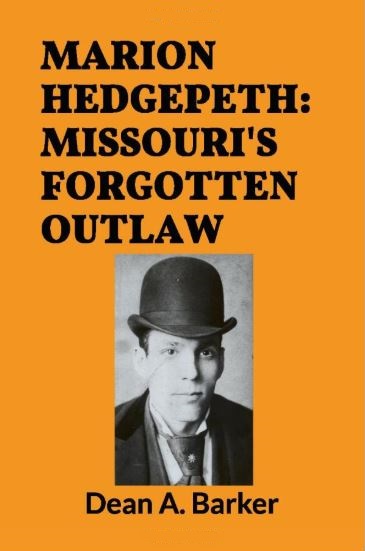 Marion Hedgepeth: Missouri's Forgotten Outlaw by Dean A. Barker | Goodreads