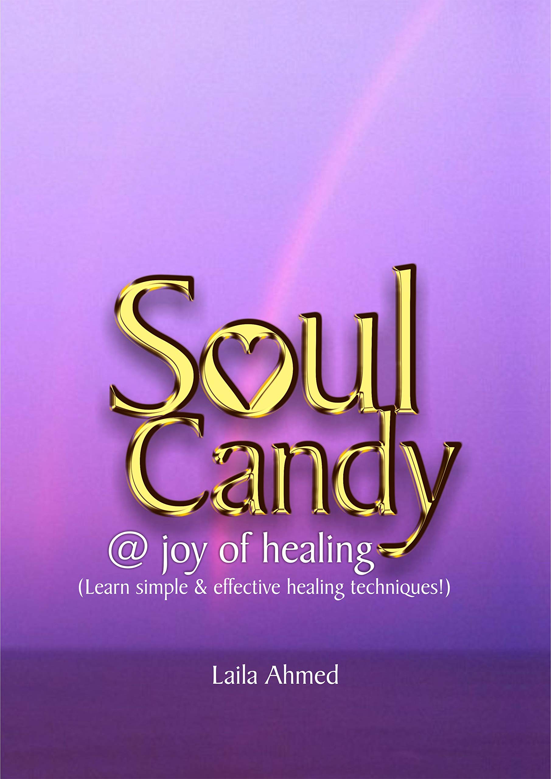 Joy of Healing: Simple and Effective Healing Techniques by Laila Ahmed ...