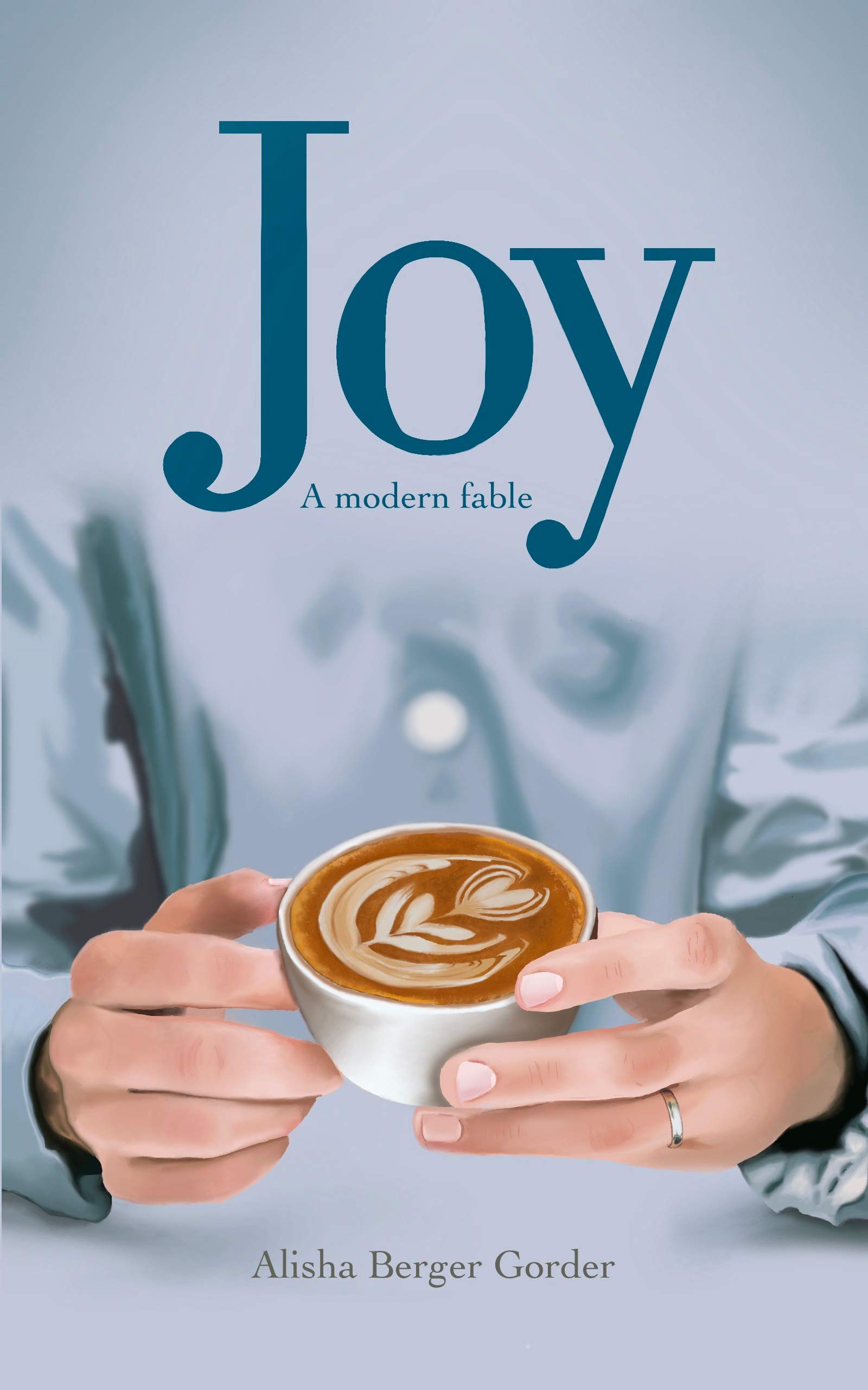 Joy: A Modern Fable by Alisha Berger Gorder | Goodreads