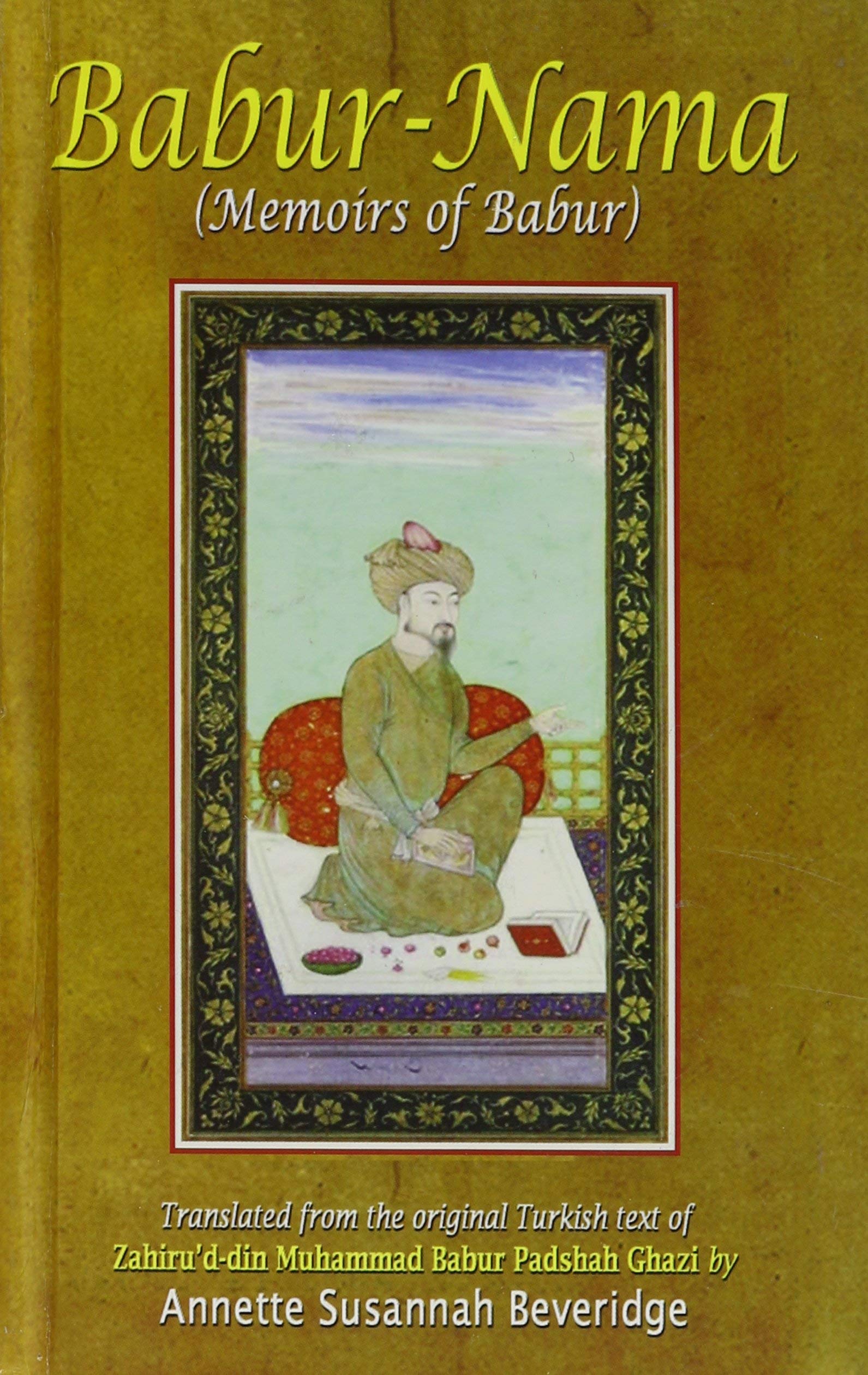 THE BABUR-NAMA: (MEMOIRS OF BABUR) by Zahir ud-Din Muhammad Babur ...