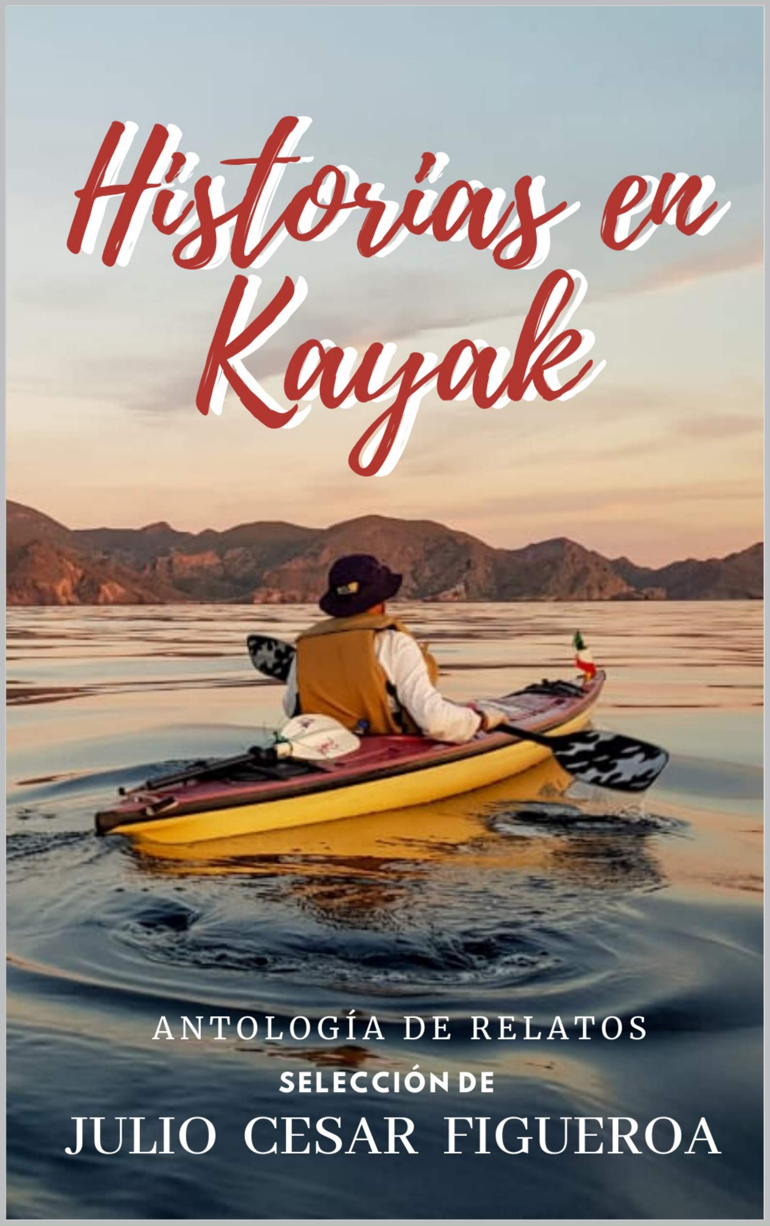 Historias en Kayak: Antología de Relatos by Julio Cesar Figueroa ...
