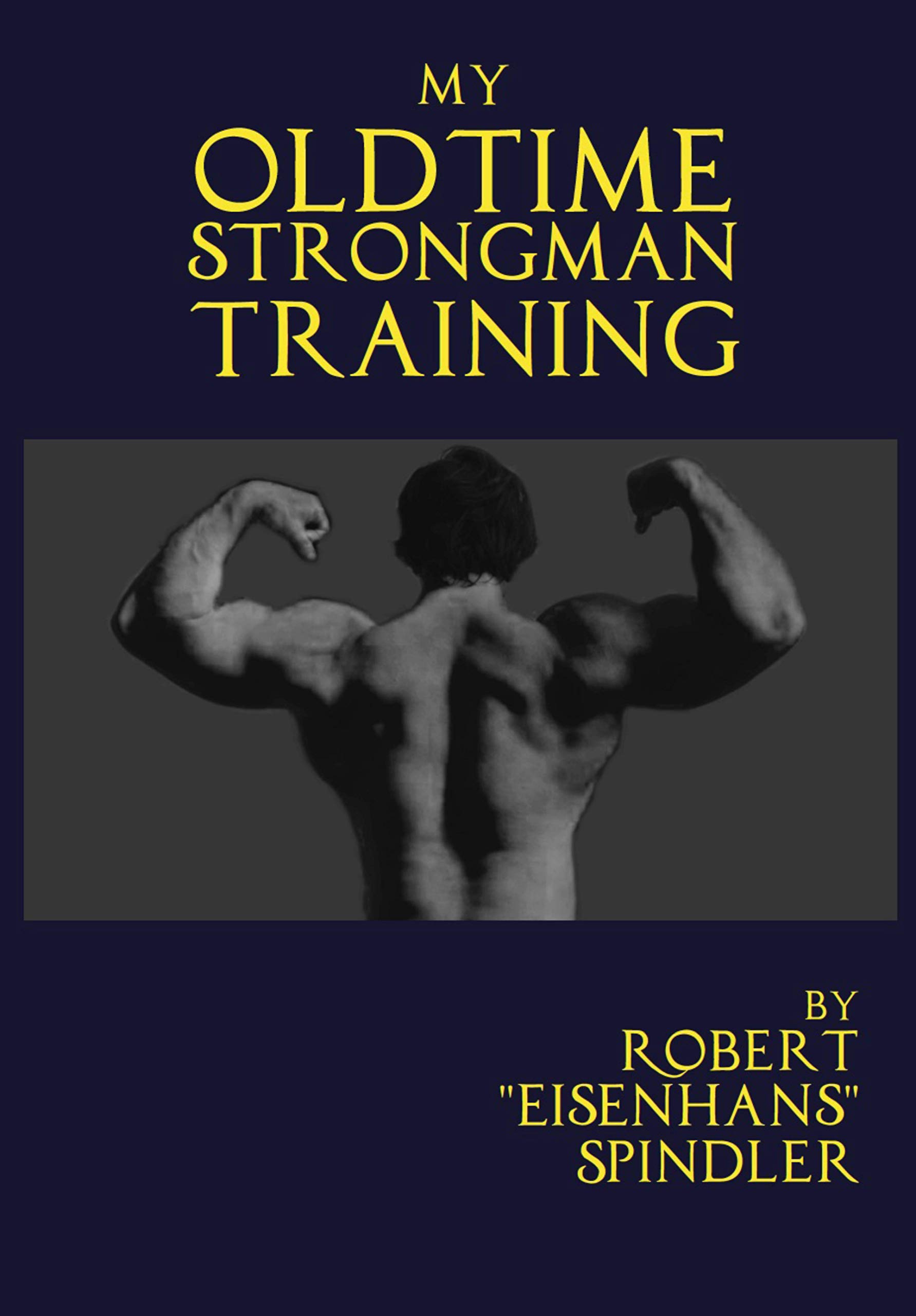 My Oldtime Strongman Training: How to Build Old School Strength and ...