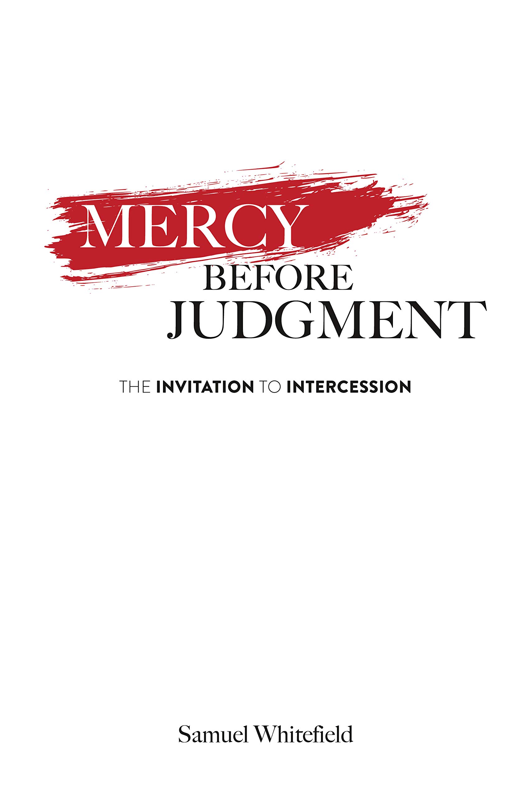 Mercy Before Judgment: The Invitation to Intercession by Samuel ...