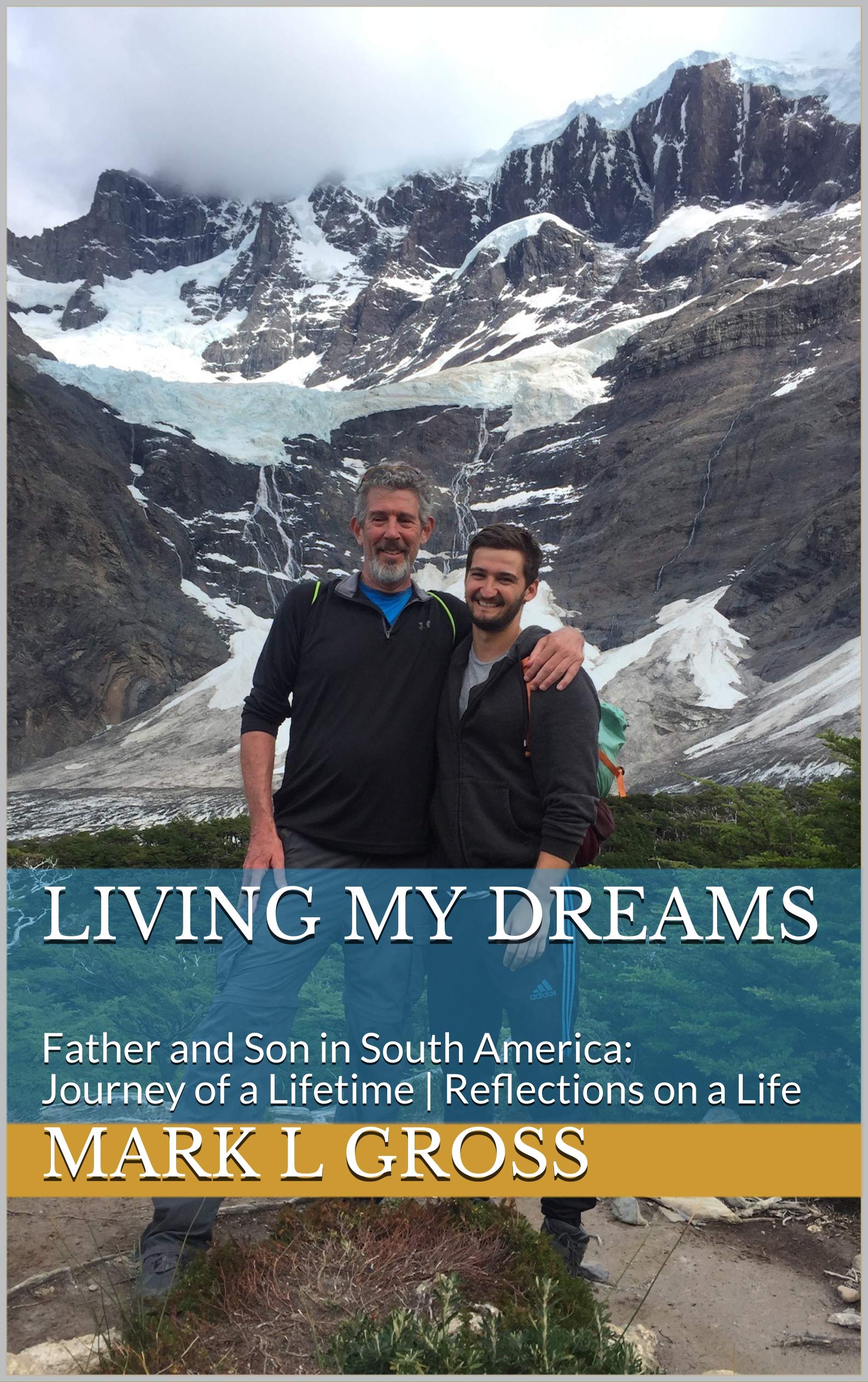Living My Dreams: Father and Son in South America: Journey of a ...