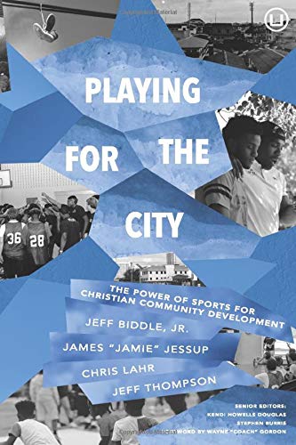 Playing for the City: The Power of Sports for Christian Community ...