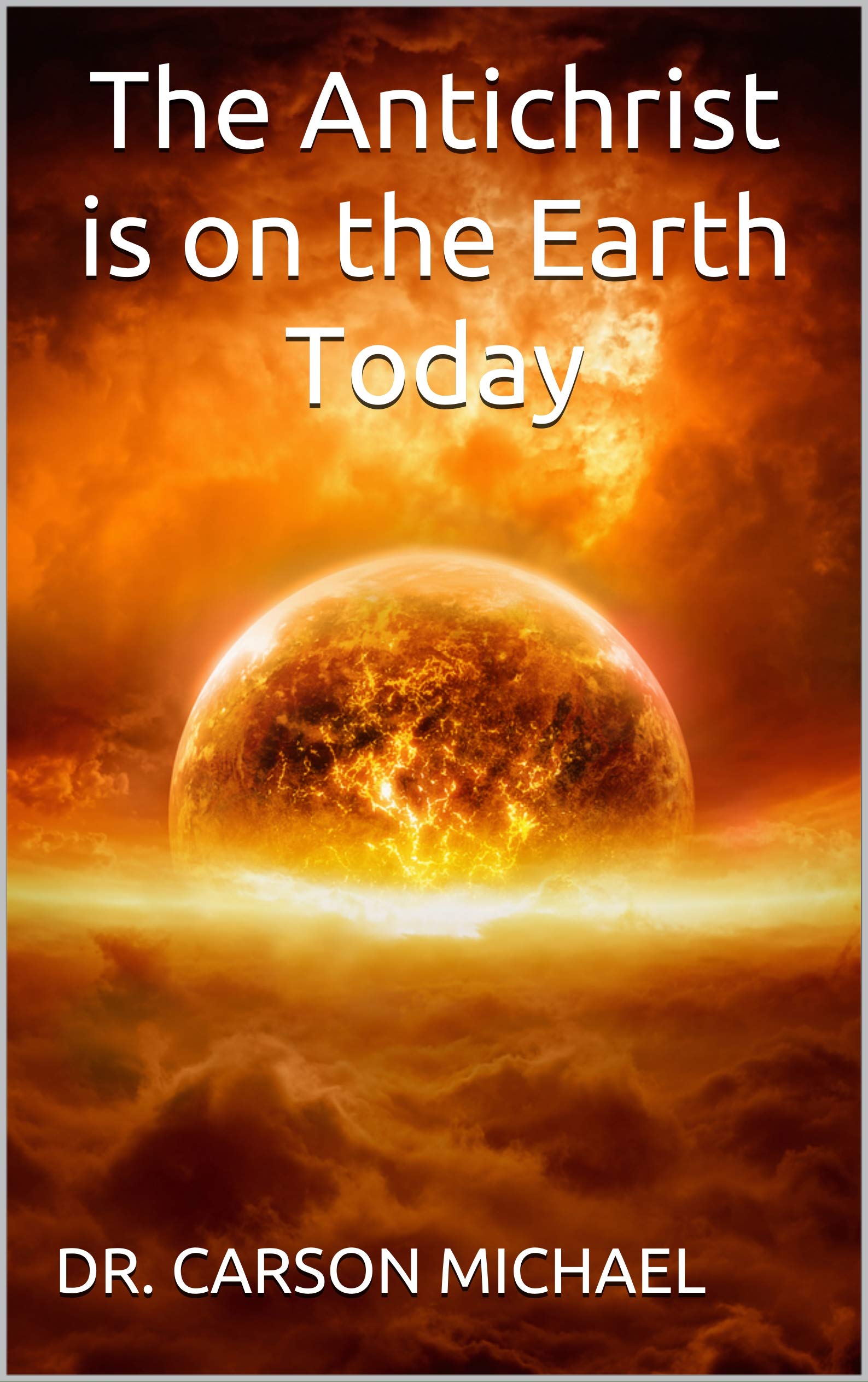 The Antichrist is on the Earth Today by Carson Michael | Goodreads