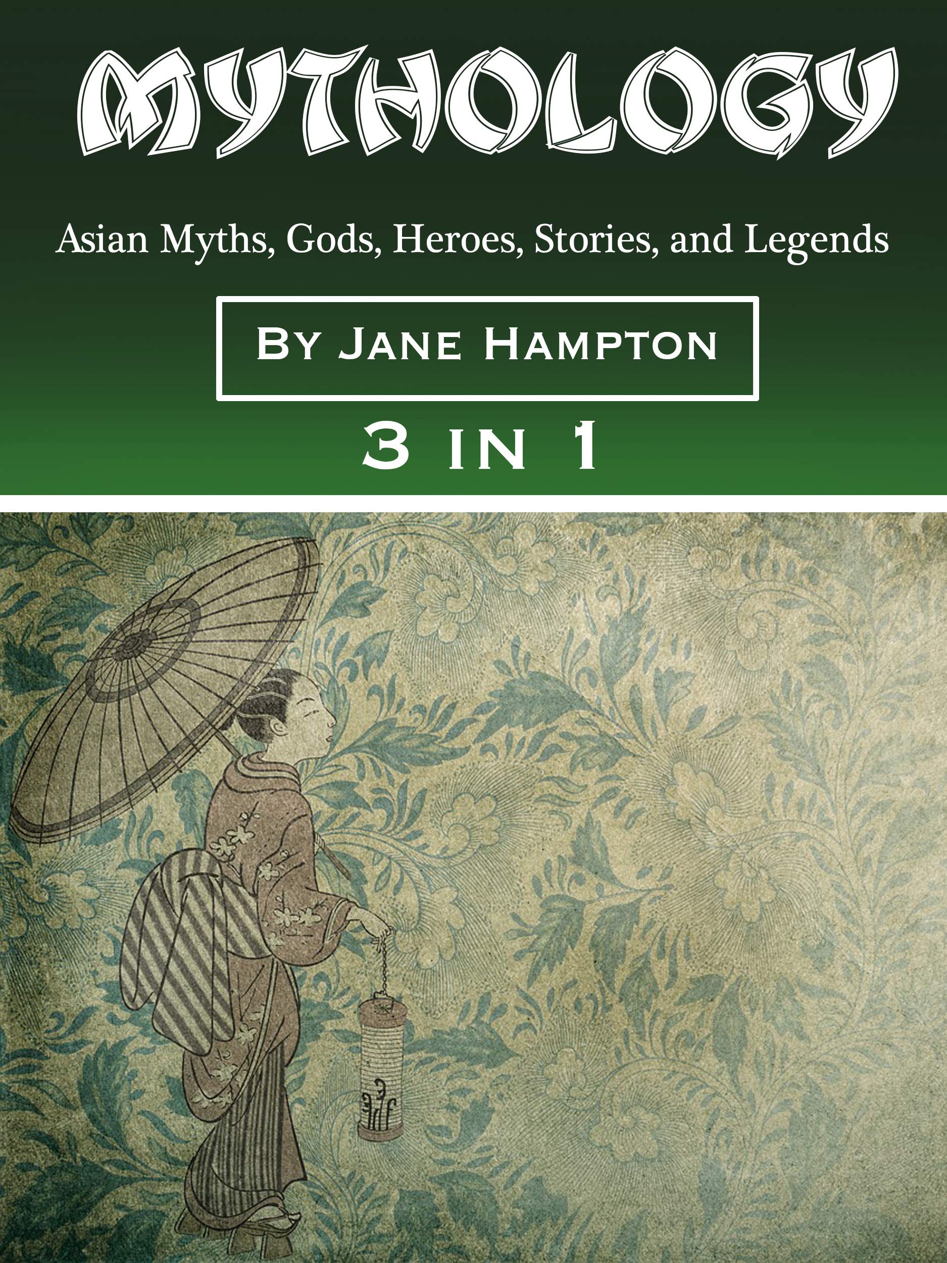 Mythology: Asian Myths, Gods, Heroes, Stories, and Legends by Jane ...