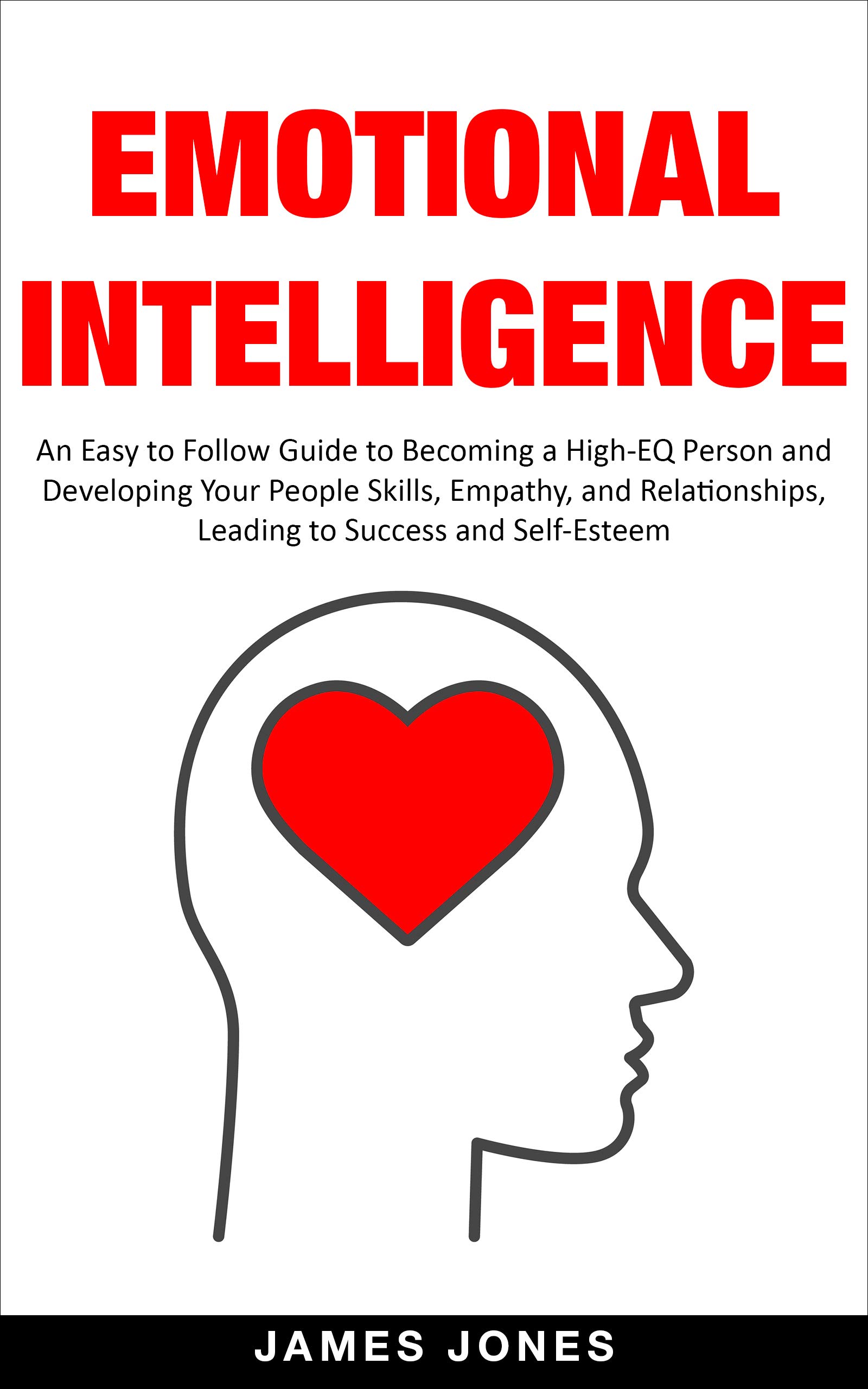 Emotional Intelligence: An Easy to Follow Guide to Becoming a High-EQ ...