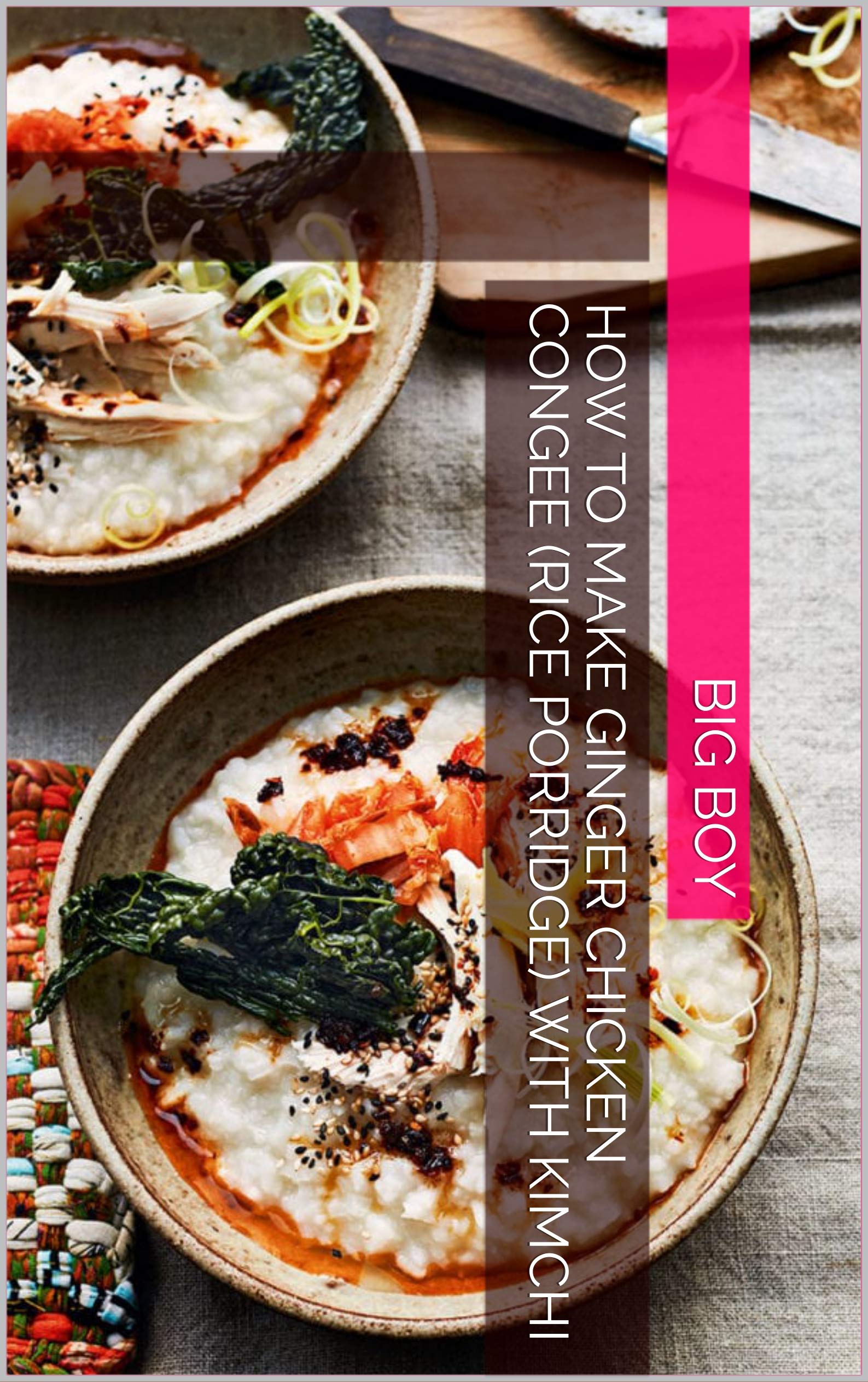 How To Make Ginger Chicken Congee (rice porridge) with Kimchi by Big ...