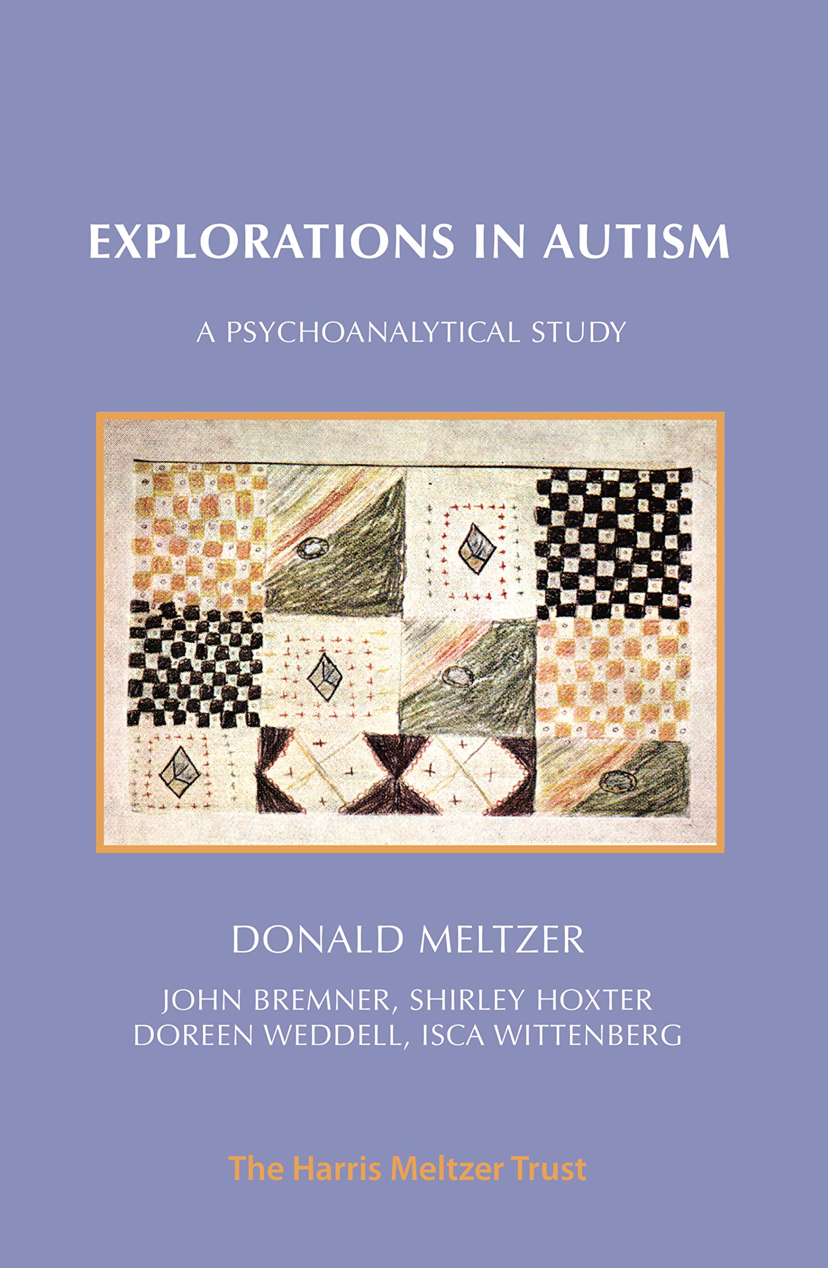 Explorations in Autism: A Psychoanalytical Study by Donald Meltzer ...