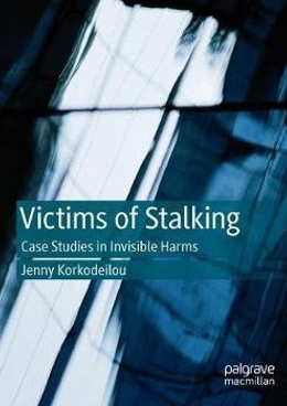 Victims of Stalking: Case Studies in Invisible Harms by Jenny ...