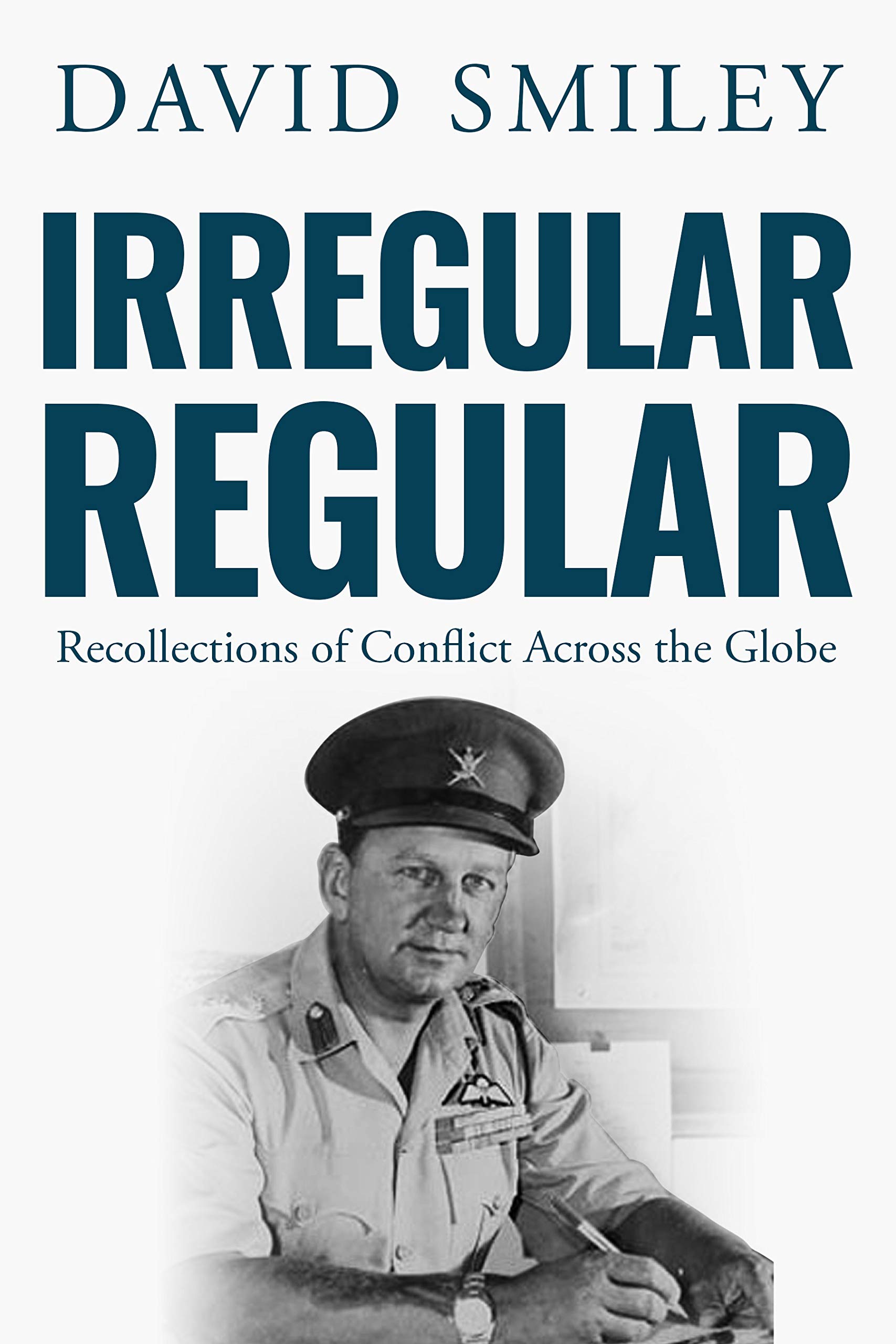 Irregular Regular: Recollections of Conflict Across the Globe by David Smiley | Goodreads