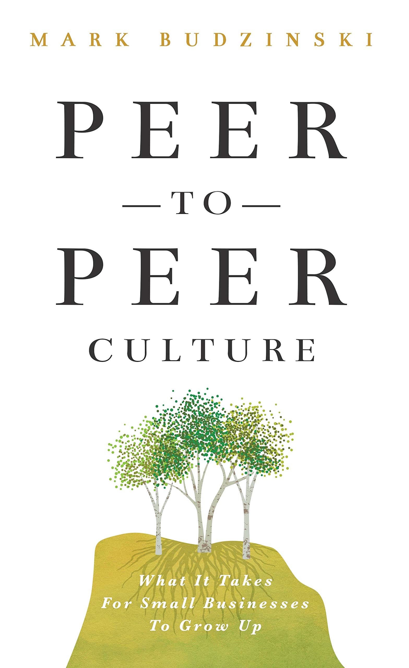 Peer-To-Peer Culture: What It Takes For Small Businesses To Grow Up by ...