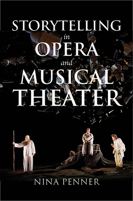 Storytelling in Opera and Musical Theater by Nina Penner | Goodreads