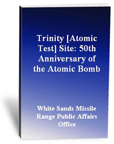 Trinity [Atomic Test] Site: 50th Anniversary of the Atomic Bomb by ...