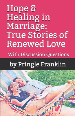 Hope & Healing in Marriage: True Stories of Renewed Love by Pringle ...