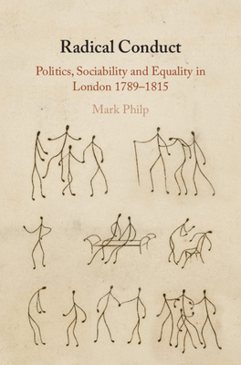Radical Conduct: Politics, Sociability and Equality in London 1789-1815 ...